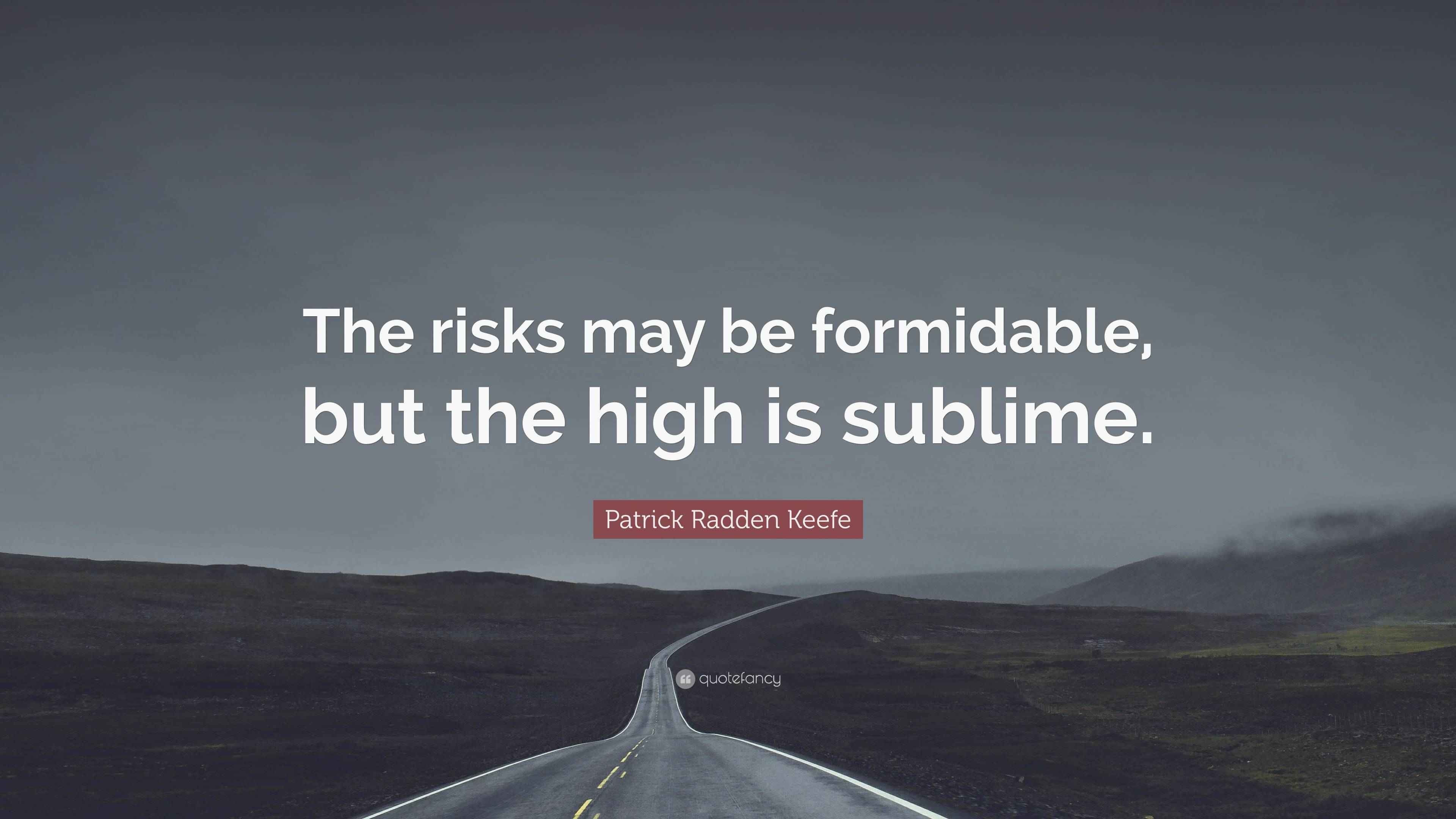 Patrick Radden Keefe Quote: “The risks may be formidable, but the high ...