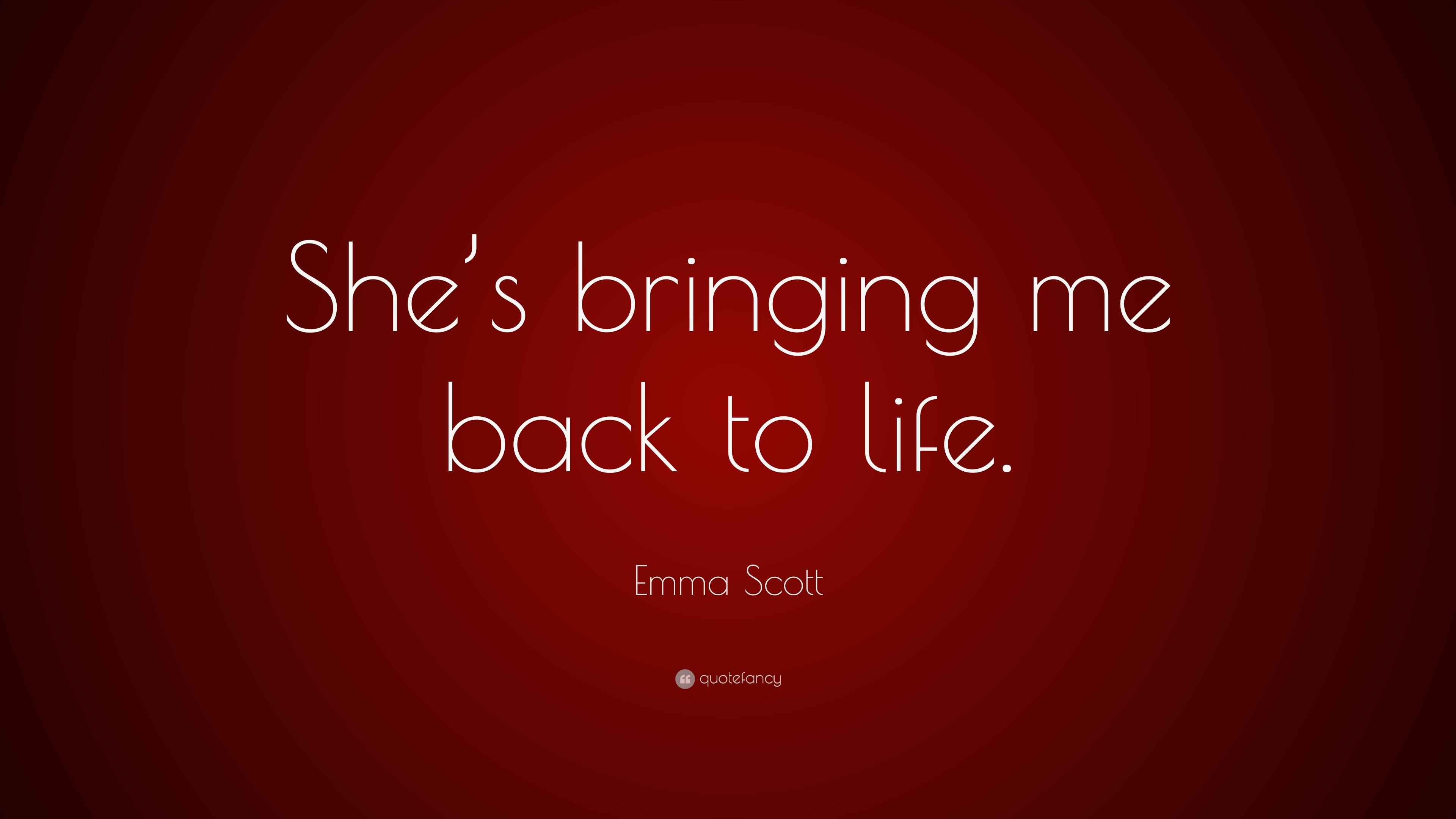 Emma Scott Quote: “She’s bringing me back to life.”