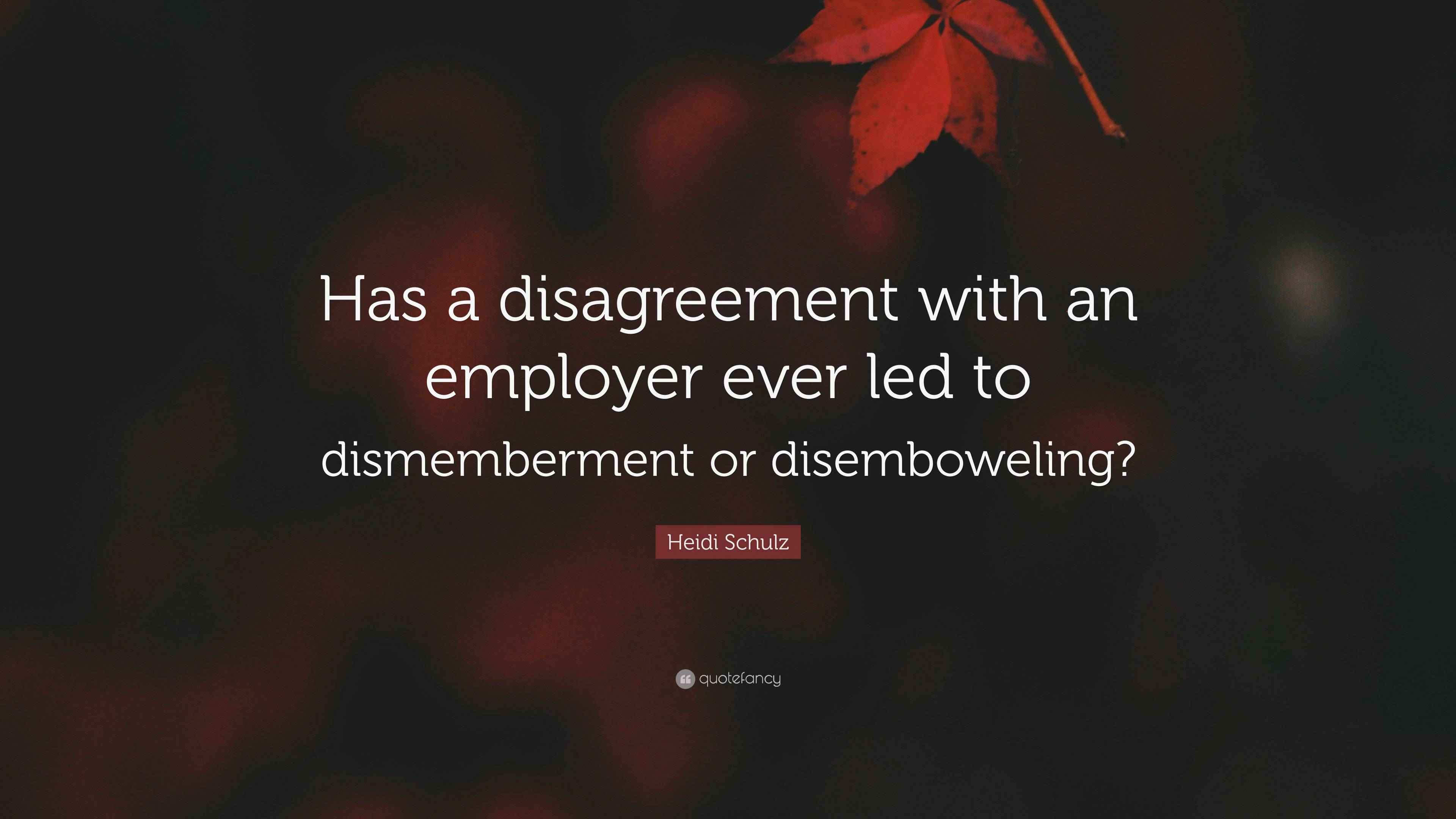 Heidi Schulz Quote: “Has a disagreement with an employer ever led to ...