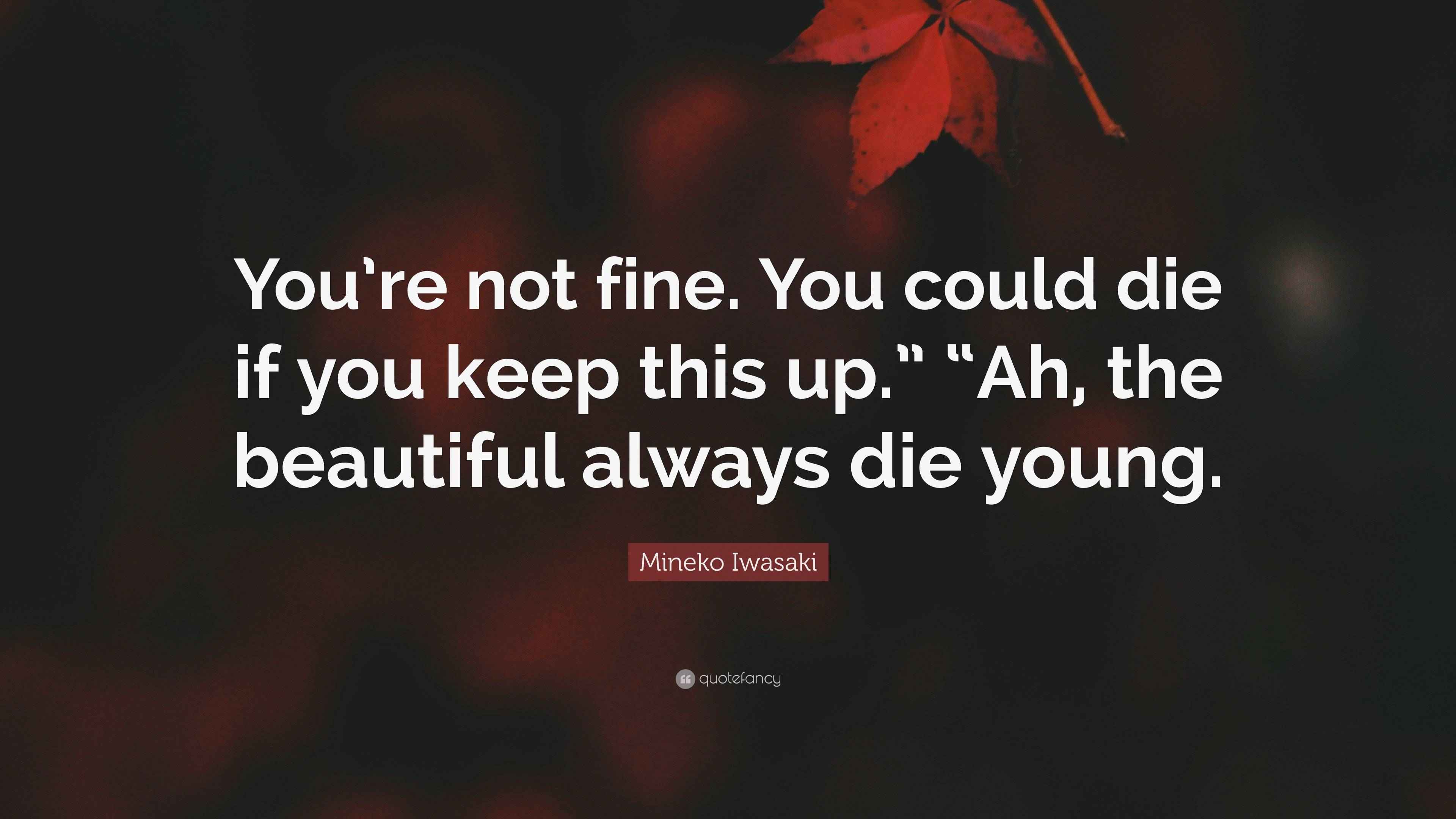 Mineko Iwasaki Quote: “You’re not fine. You could die if you keep this ...