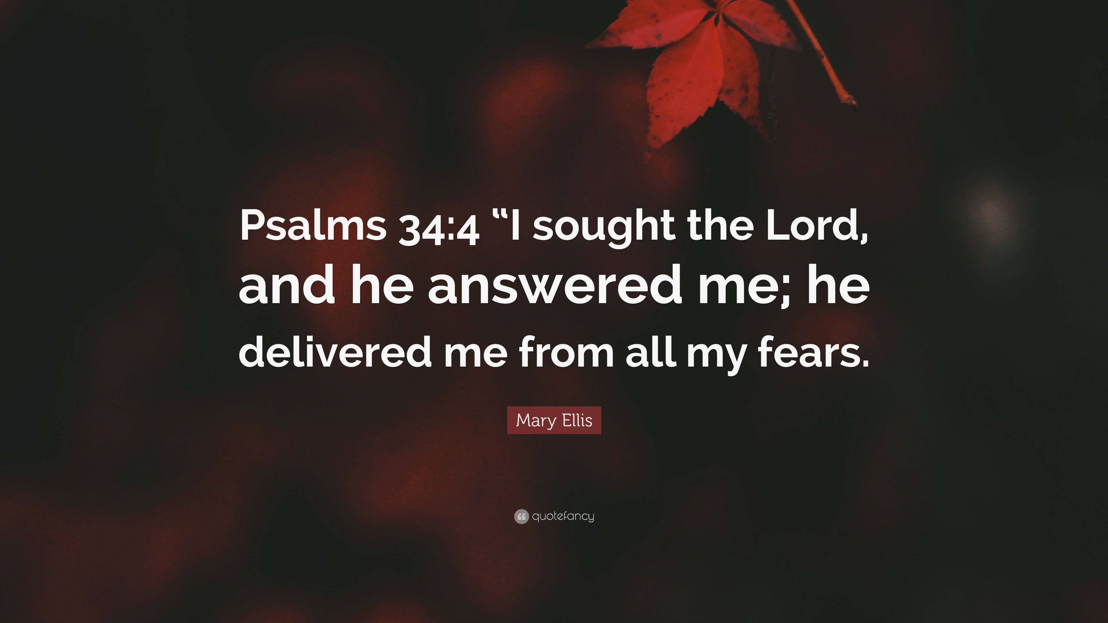 Mary Ellis Quote: “Psalms 34:4 “I sought the Lord, and he answered me ...
