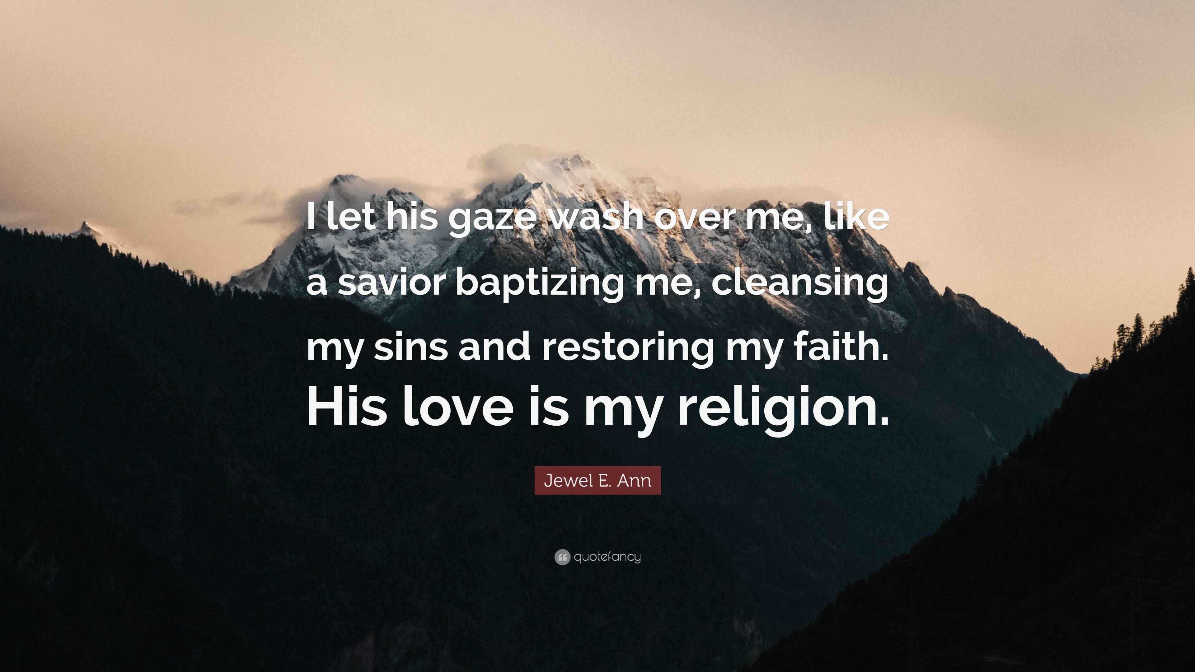 Jewel E. Ann Quote: “I let his gaze wash over me, like a savior ...