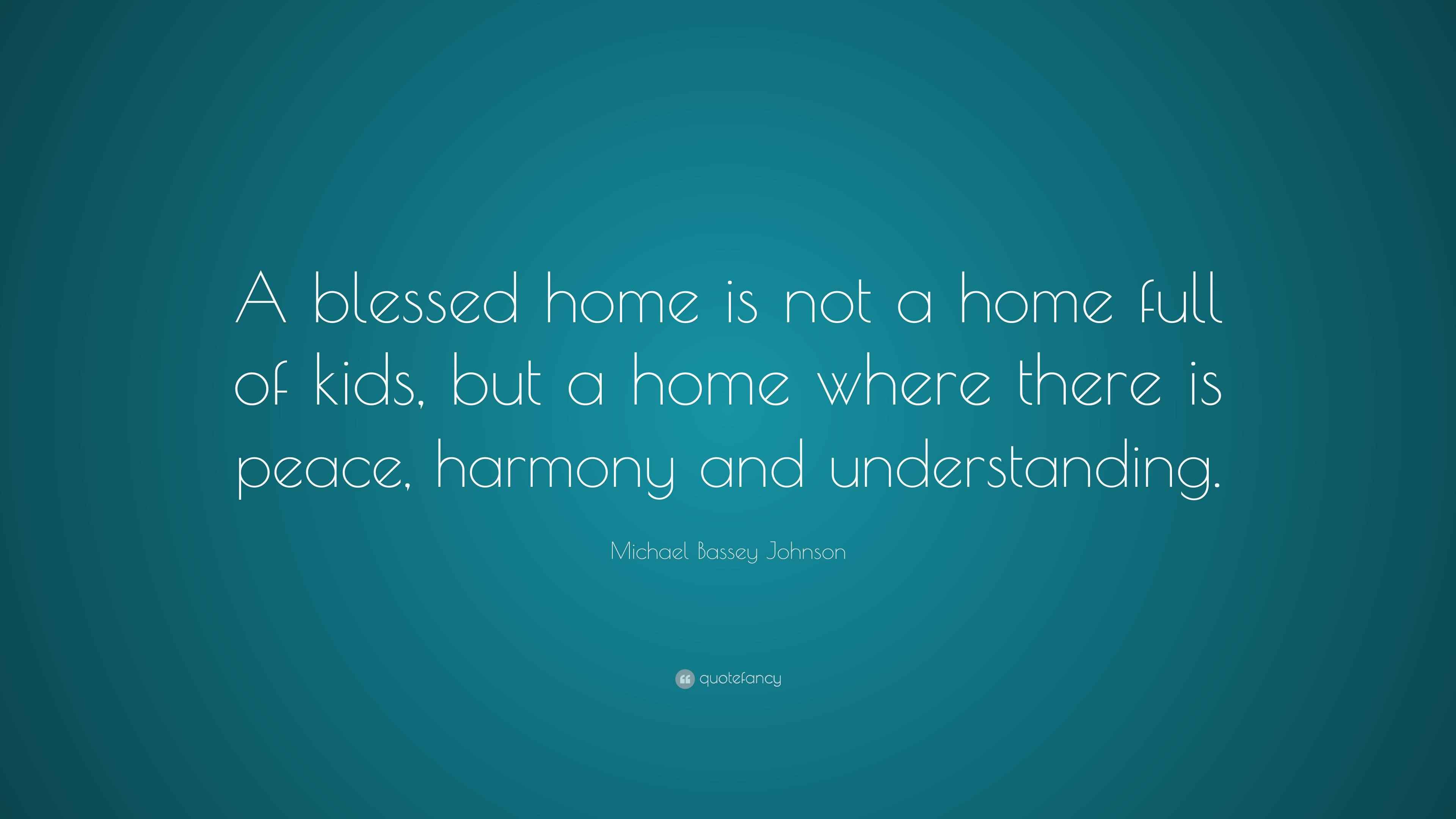 Michael Bassey Johnson Quote: “A blessed home is not a home full of ...