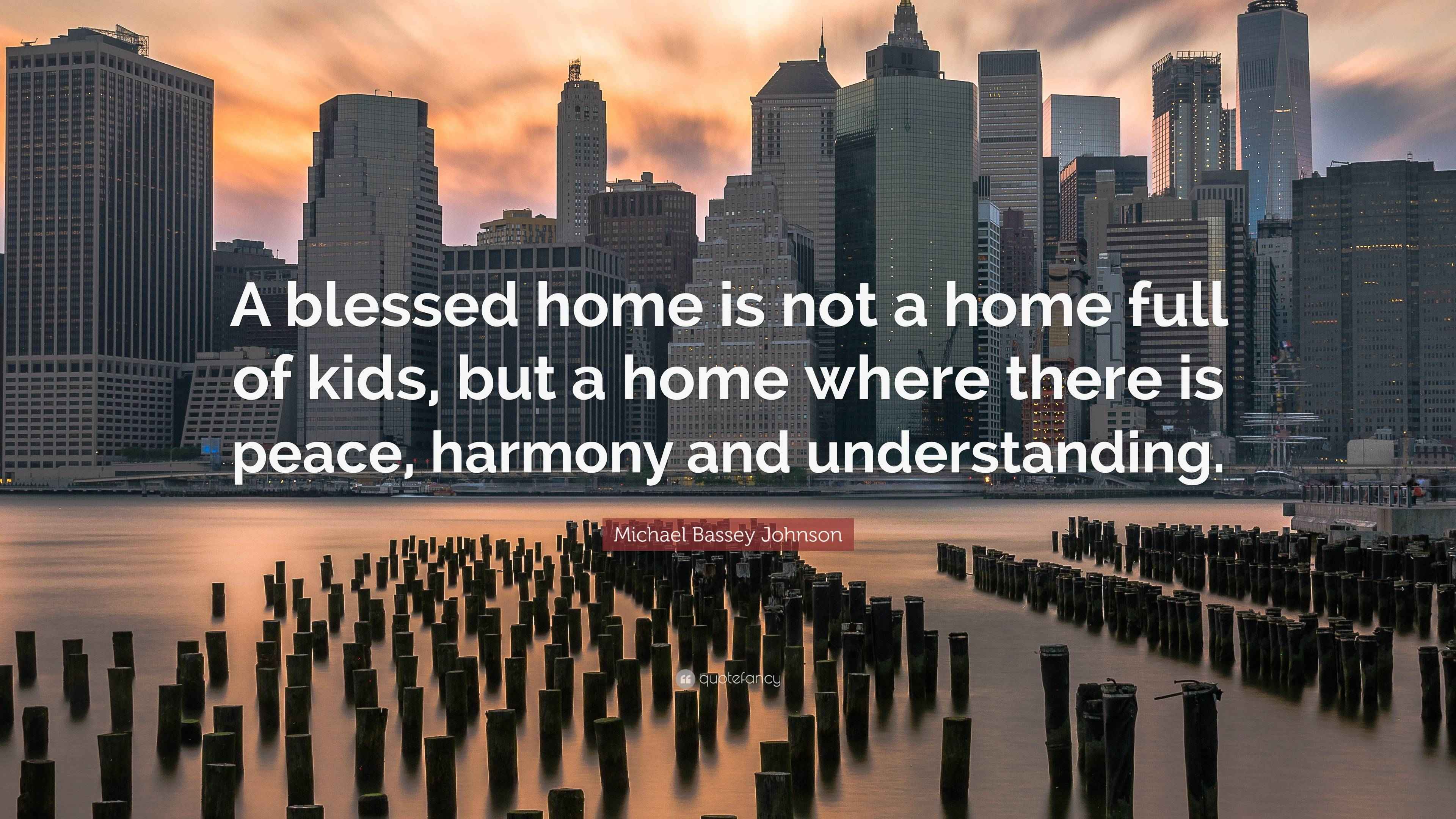 Michael Bassey Johnson Quote: “A blessed home is not a home full of ...