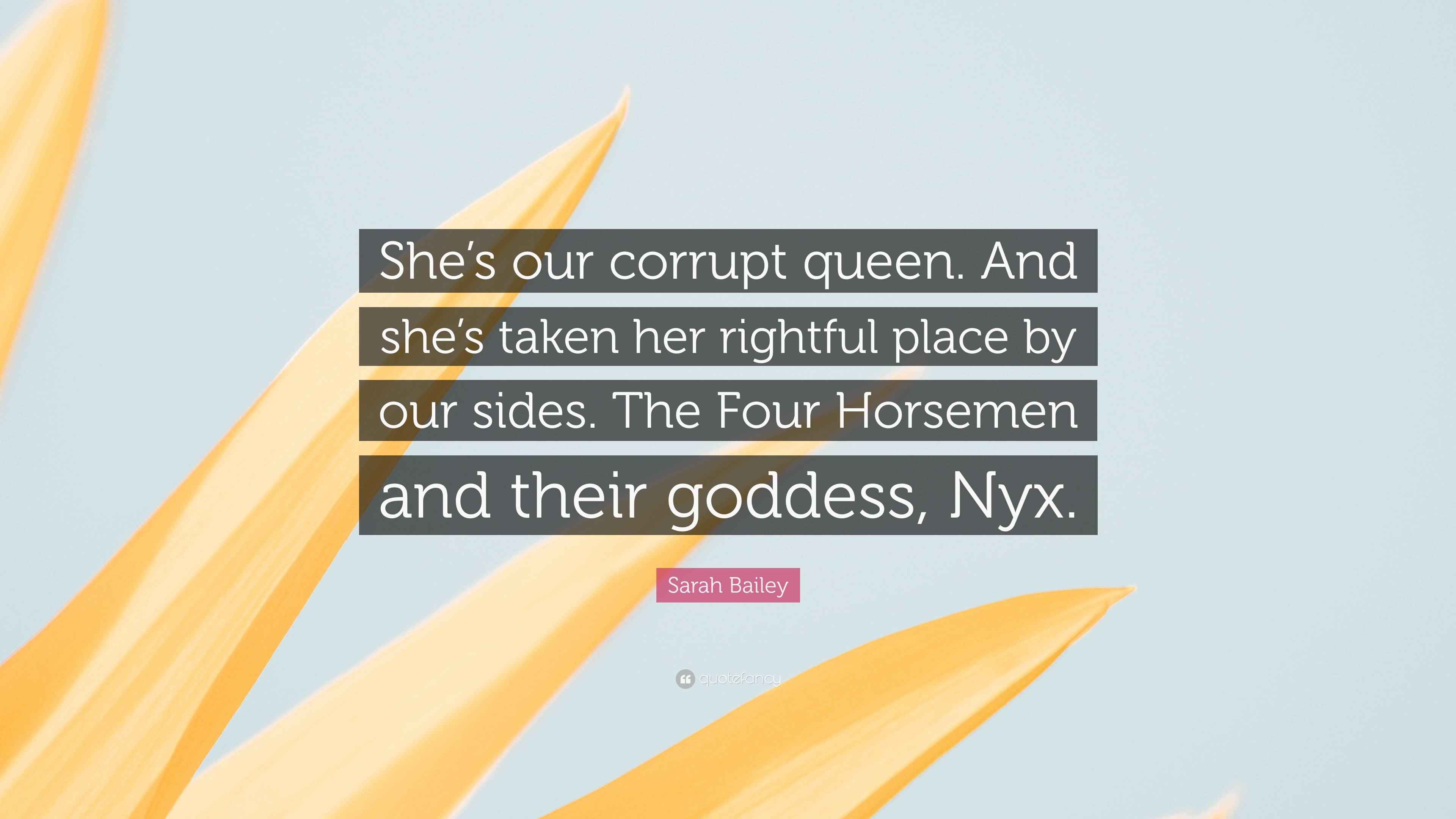 Sarah Bailey Quote: “She’s our corrupt queen. And she’s taken her ...