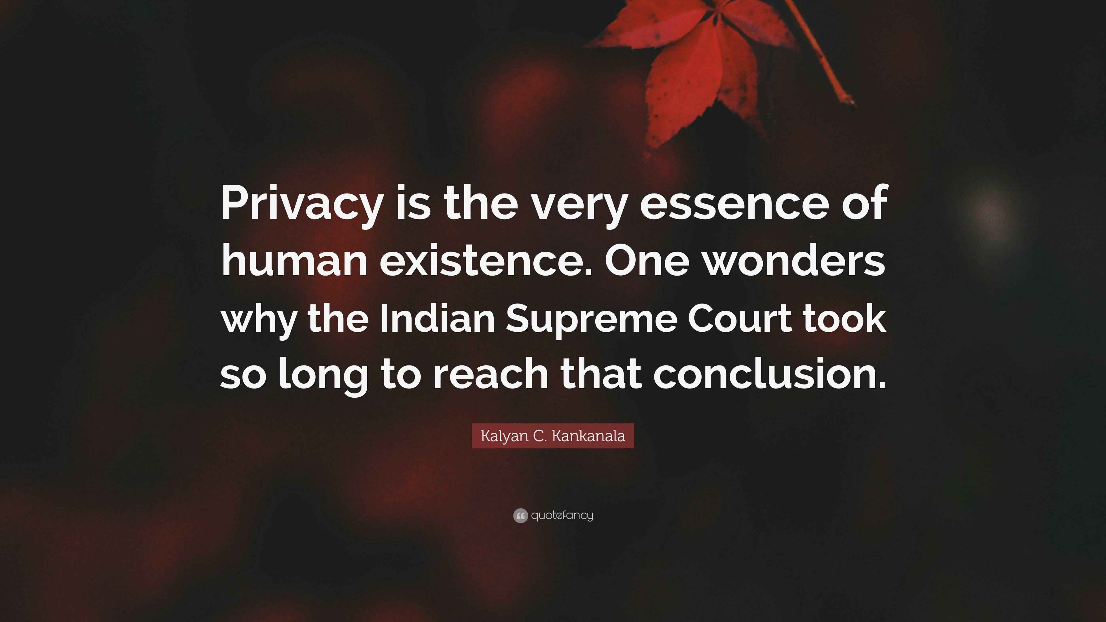 Kalyan C. Kankanala Quote: “Privacy is the very essence of human ...