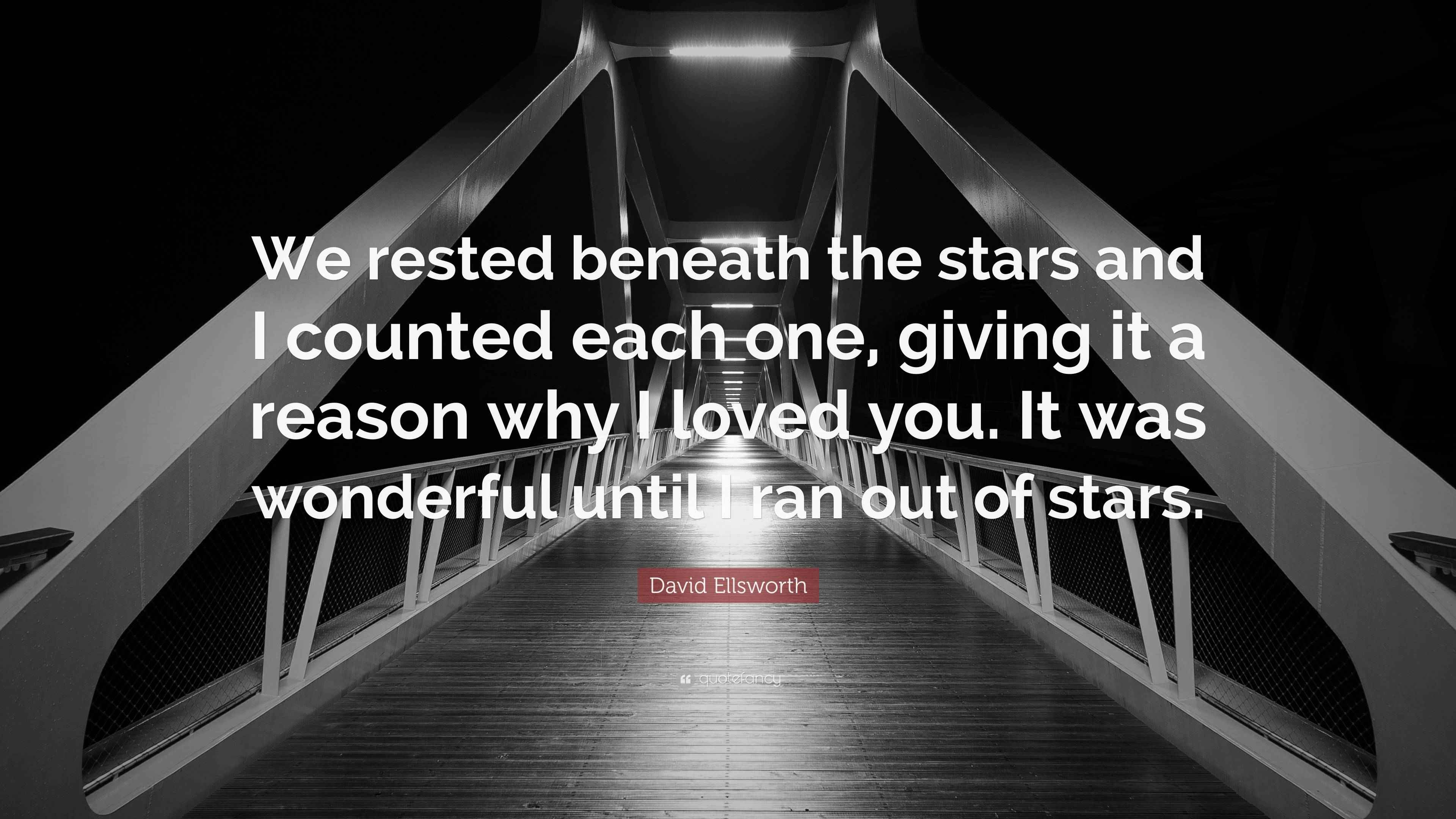 David Ellsworth Quote: “We rested beneath the stars and I counted each ...