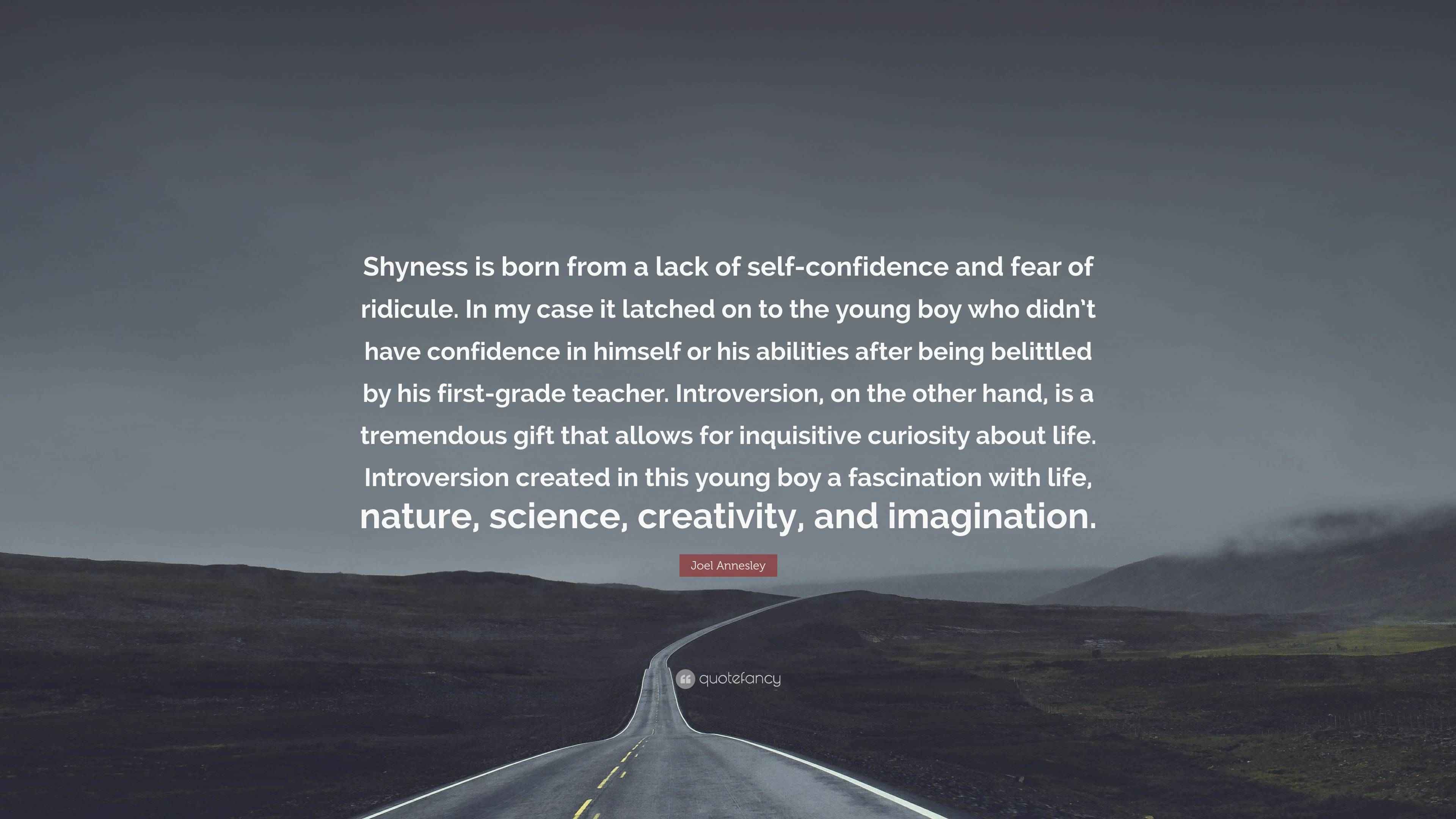 Joel Annesley Quote: “Shyness is born from a lack of self-confidence ...