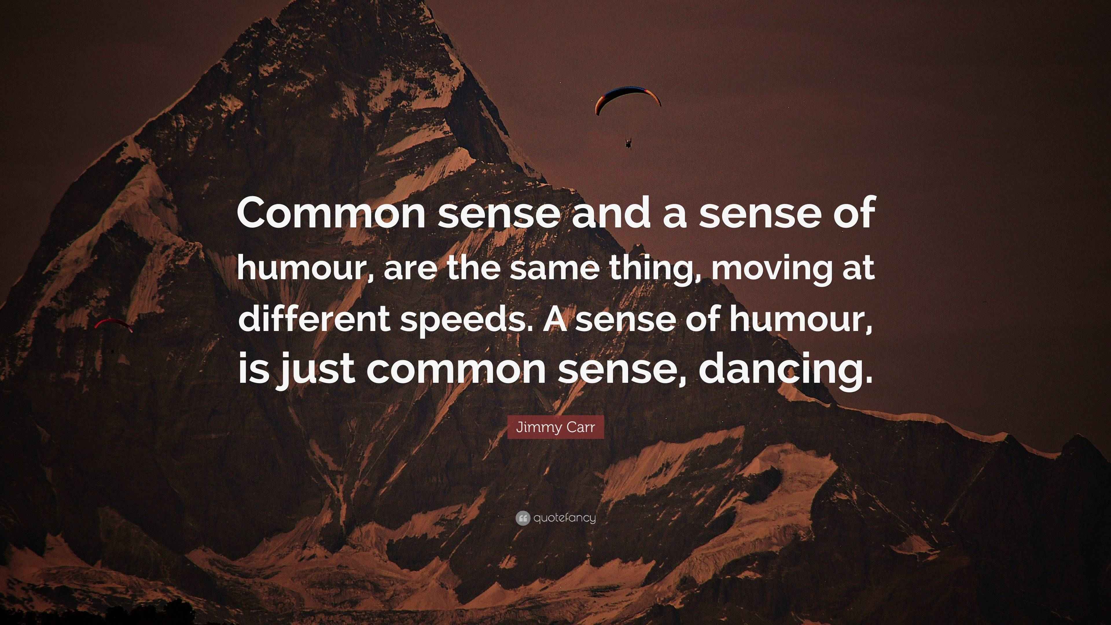 Jimmy Carr Quote: “Common sense and a sense of humour, are the same ...