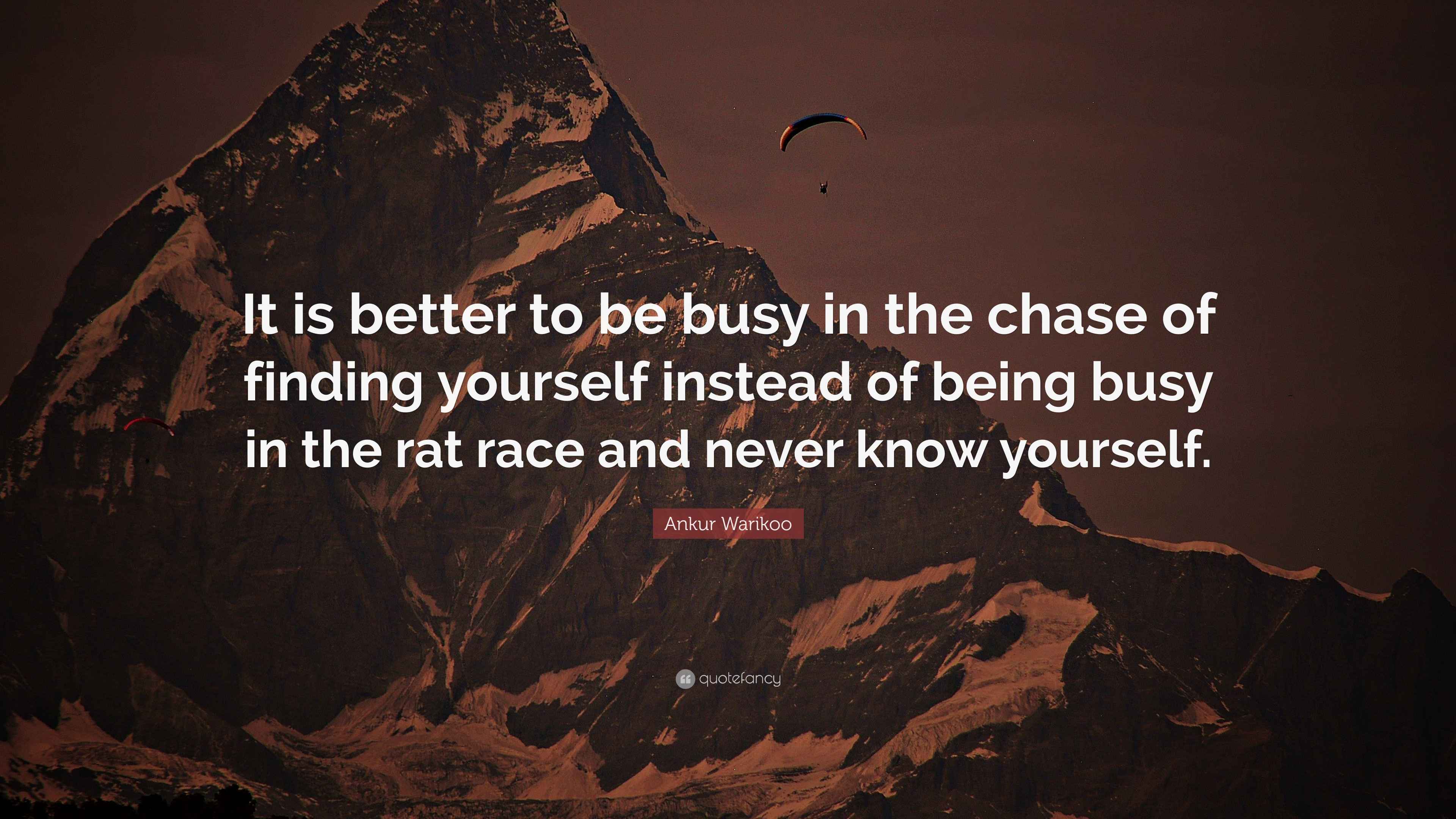 Ankur Warikoo Quote: “It is better to be busy in the chase of finding ...