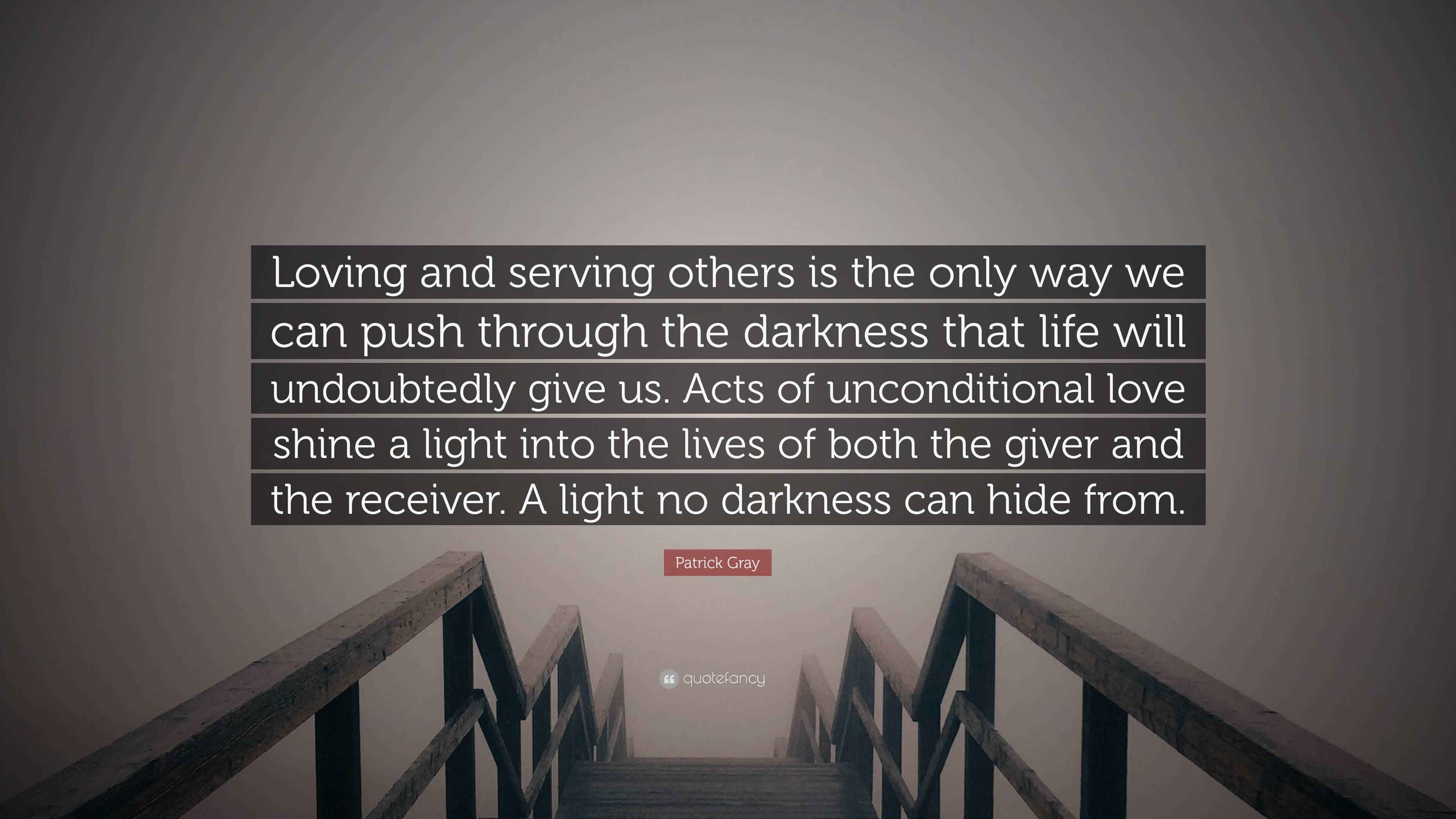 Patrick Gray Quote: “Loving and serving others is the only way we can ...