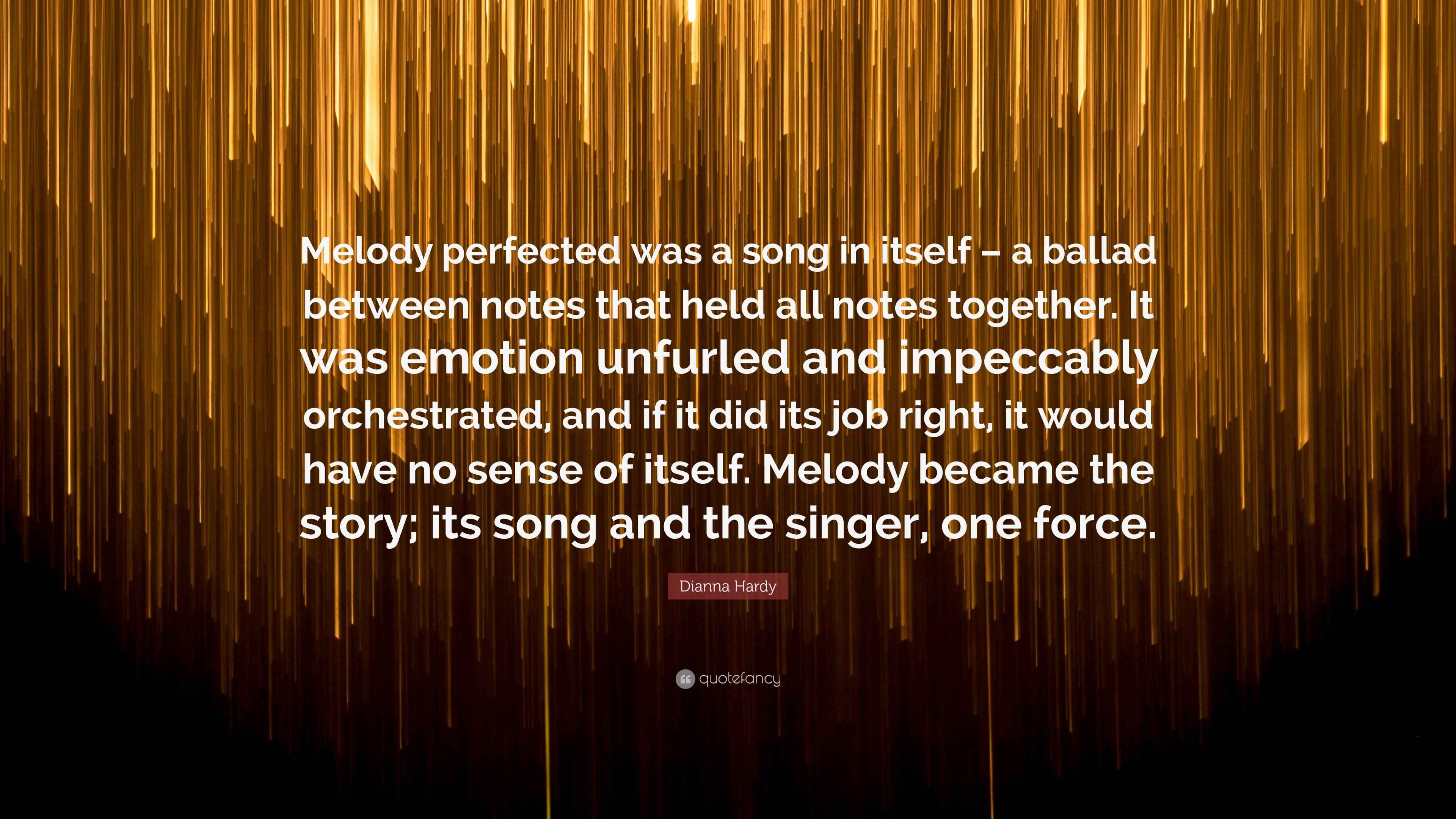 Dianna Hardy Quote: “Melody perfected was a song in itself – a ballad ...