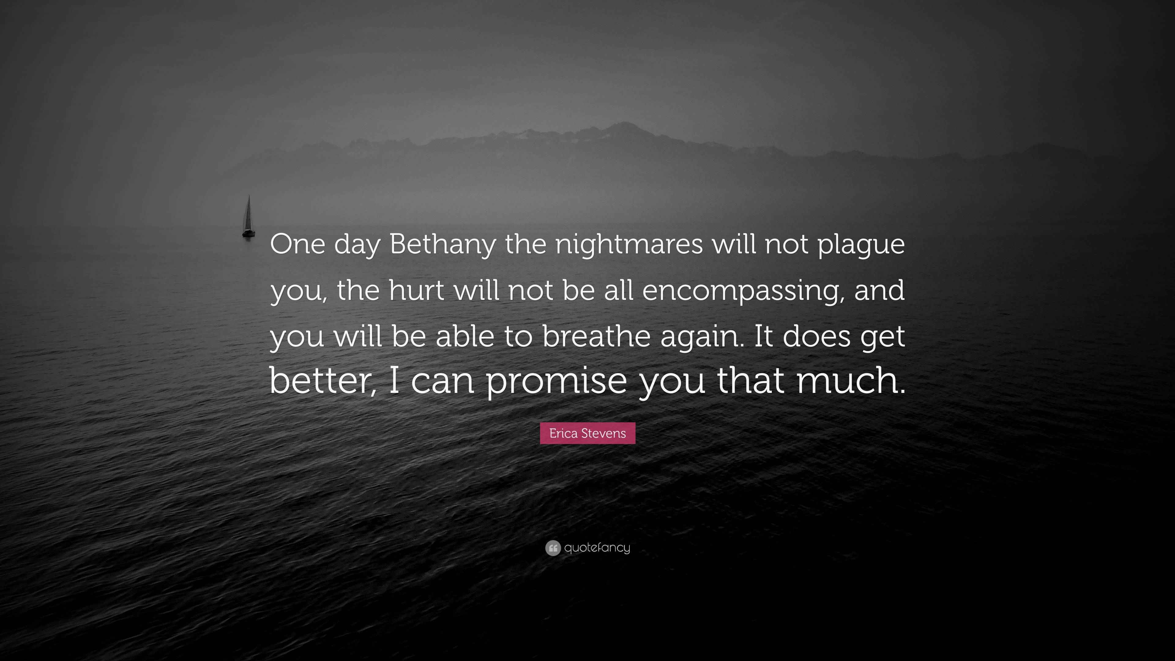 Erica Stevens Quote: “One day Bethany the nightmares will not plague ...