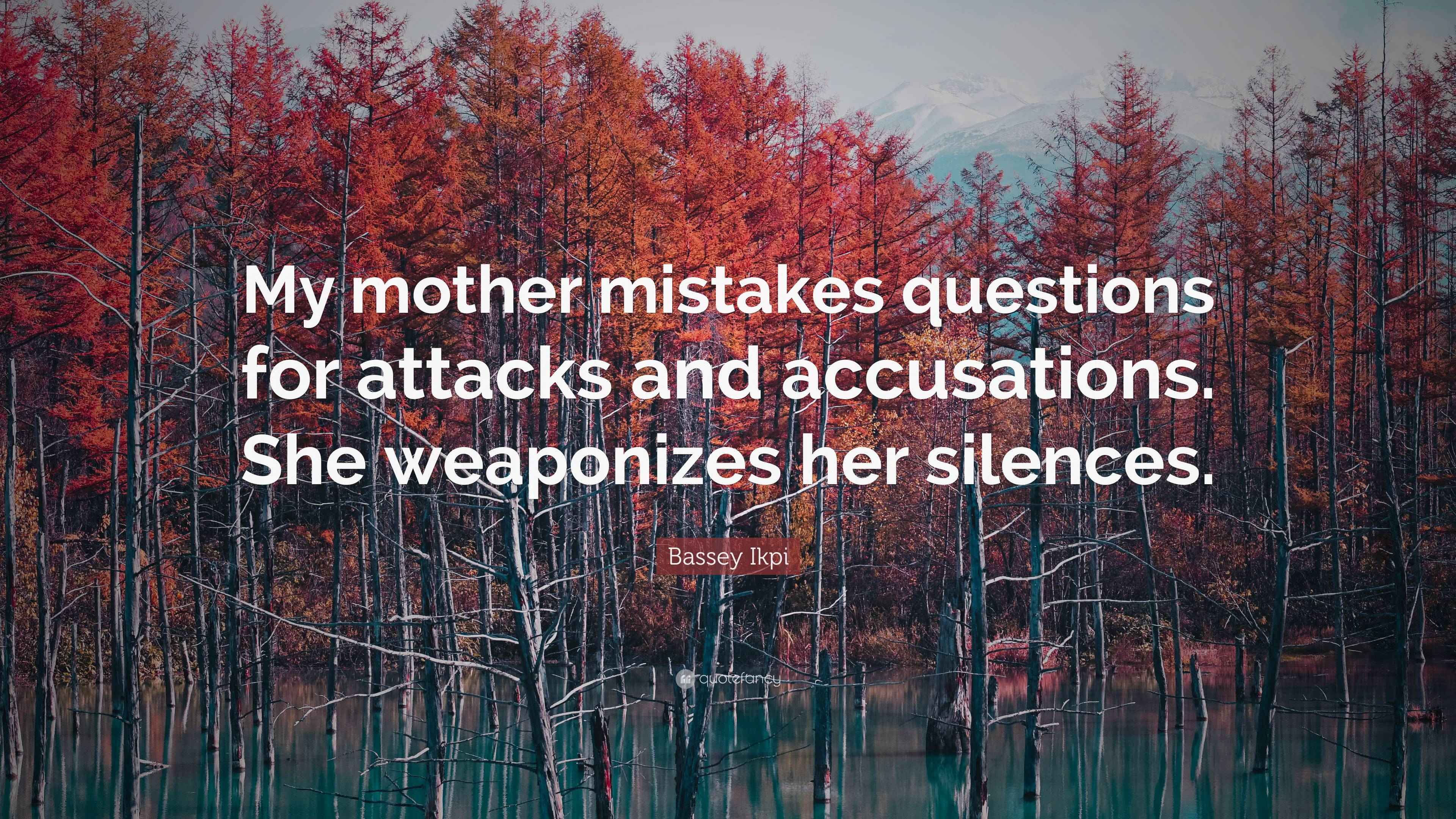 Bassey Ikpi Quote: “My mother mistakes questions for attacks and ...