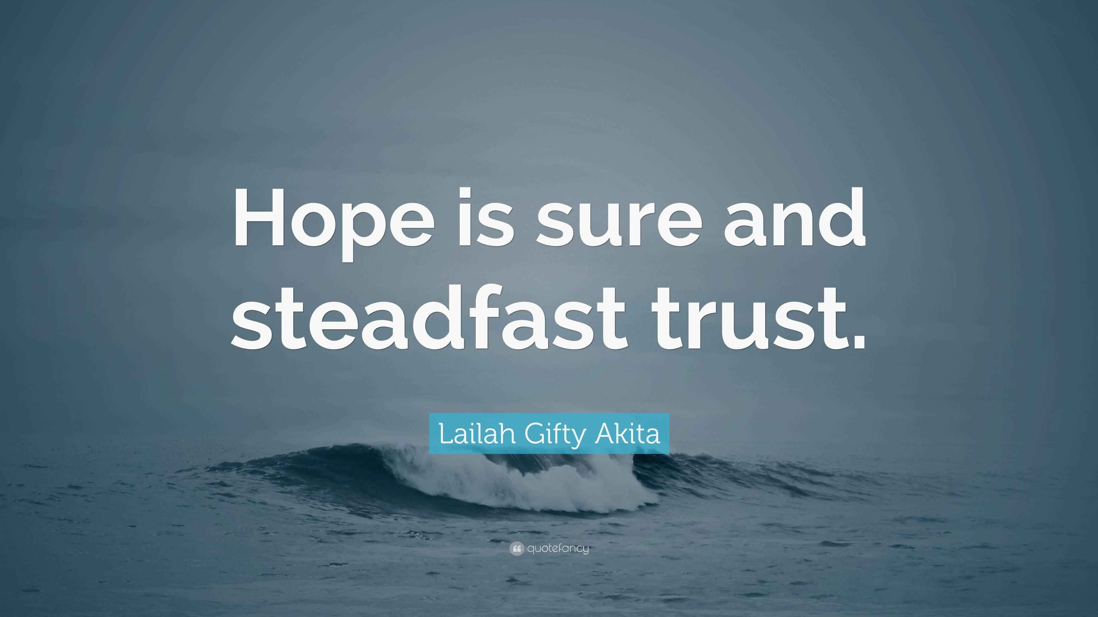 Lailah Gifty Akita Quote: “Hope is sure and steadfast trust.”