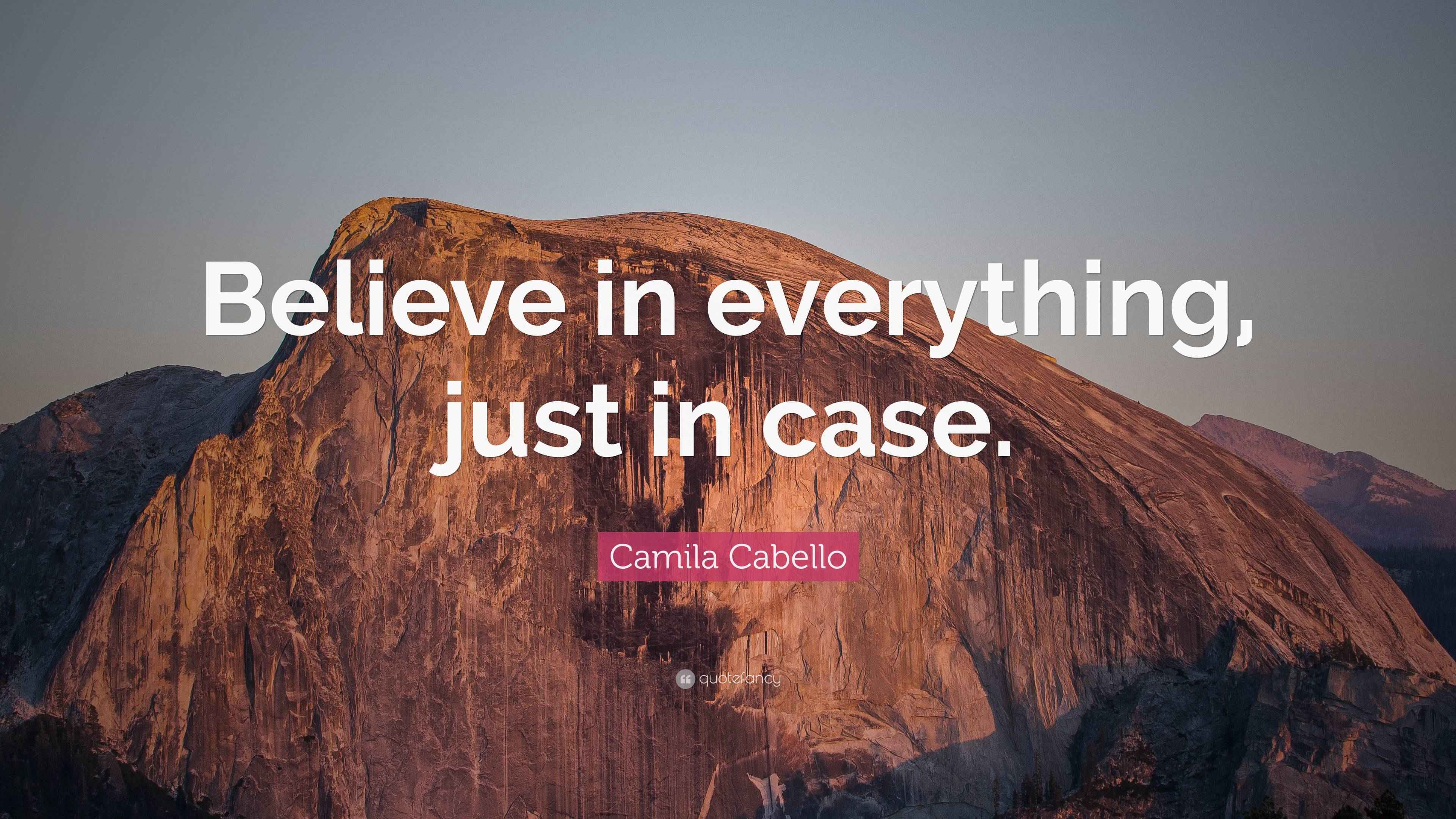 Camila Cabello Quote: “Believe in everything, just in case.”