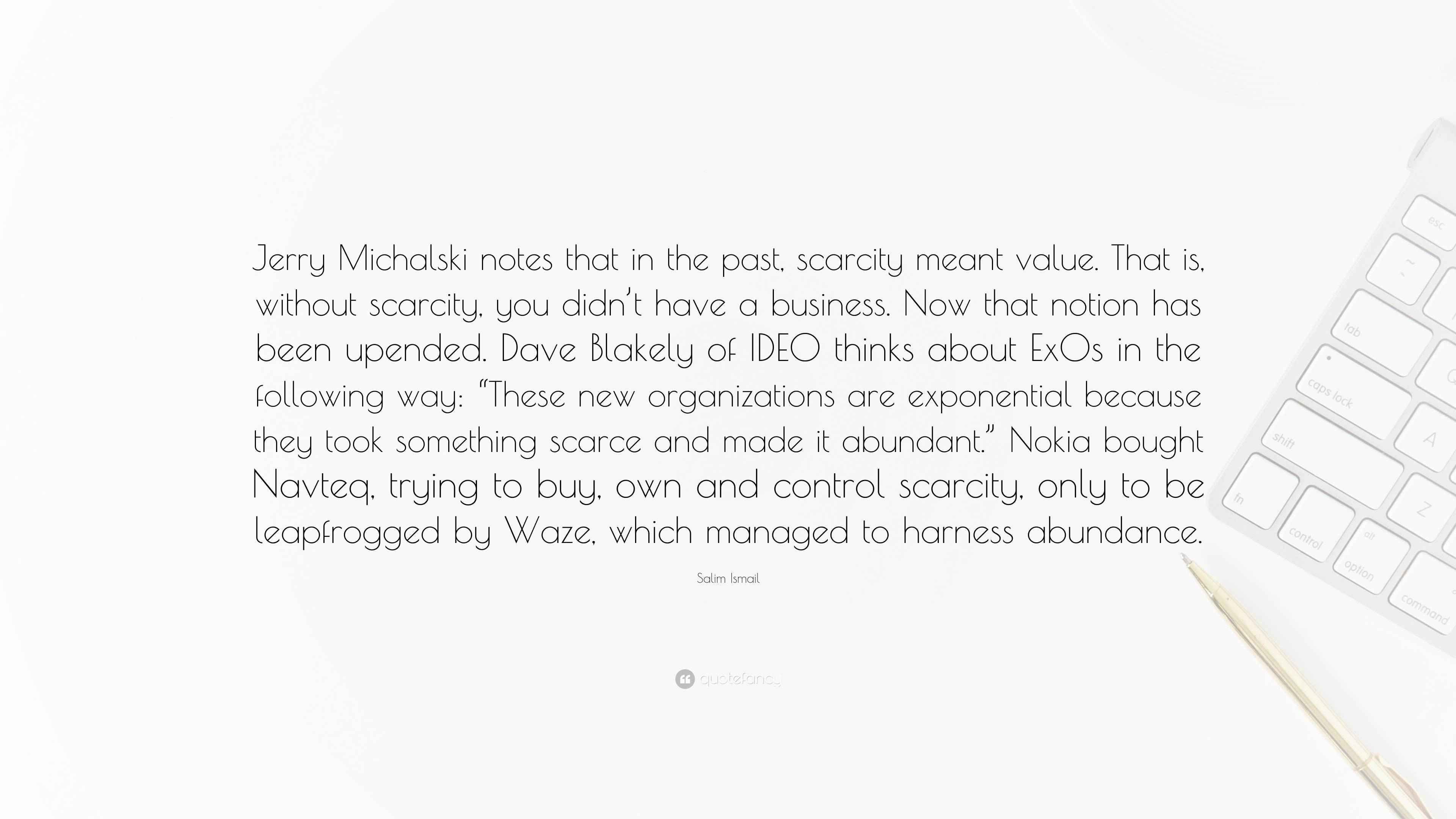 Salim Ismail Quote: “Jerry Michalski notes that in the past, scarcity ...