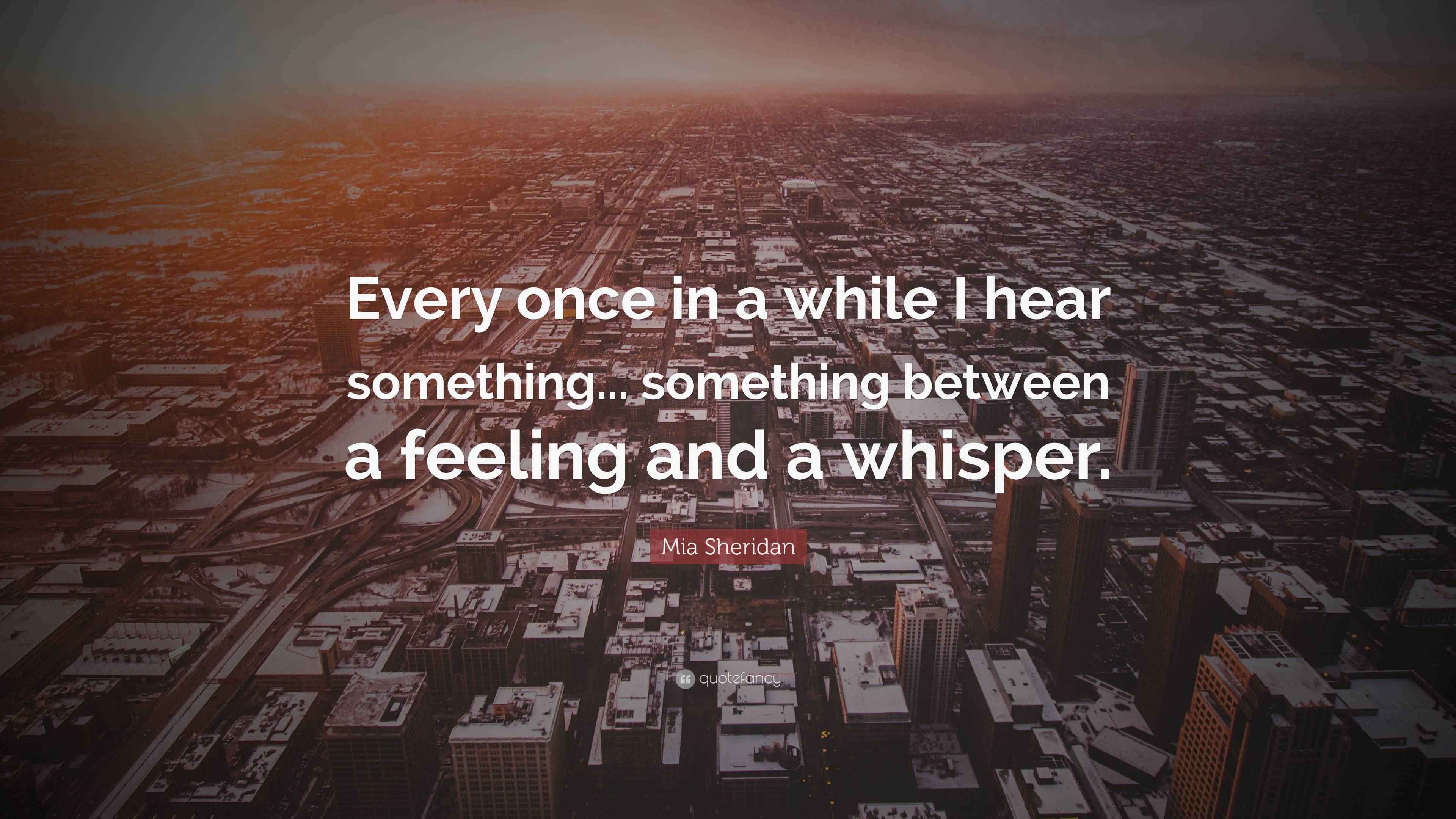 Mia Sheridan Quote: “Every once in a while I hear something ...