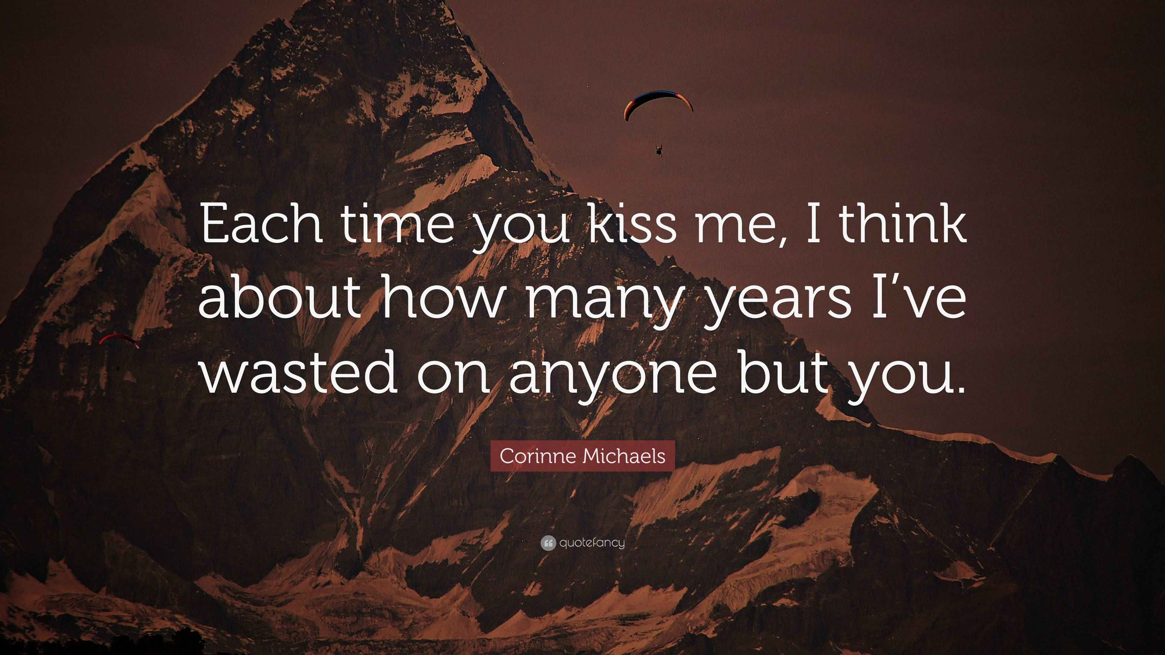 Corinne Michaels Quote: “Each time you kiss me, I think about how many ...