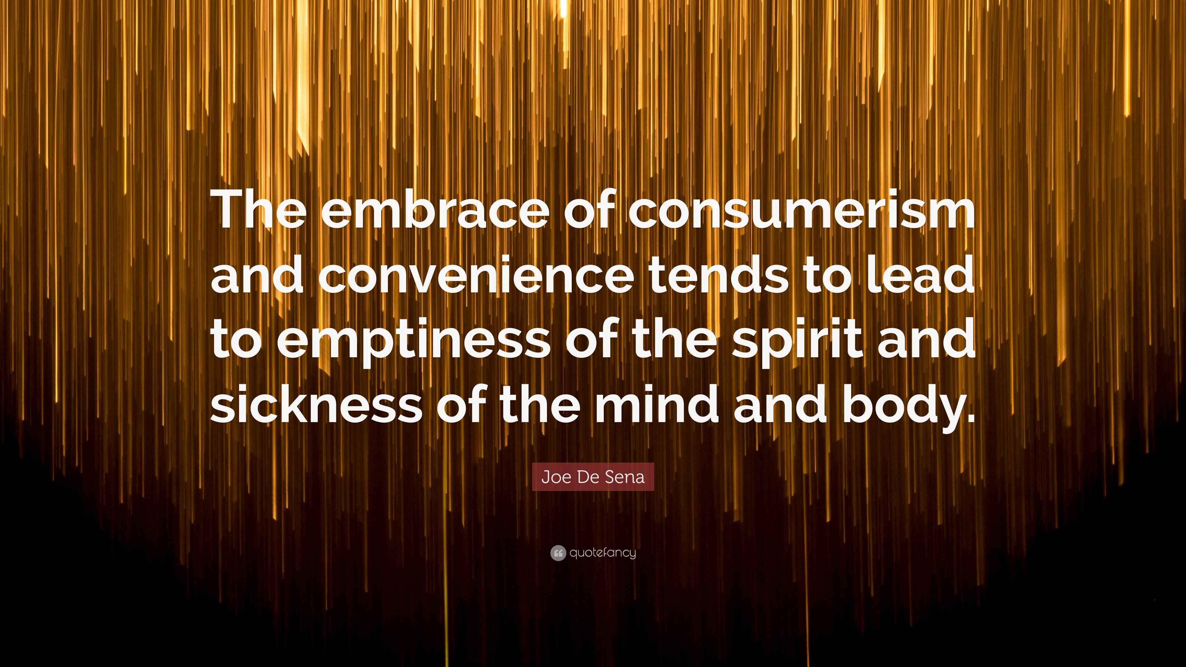 Joe De Sena Quote: “The embrace of consumerism and convenience tends to ...