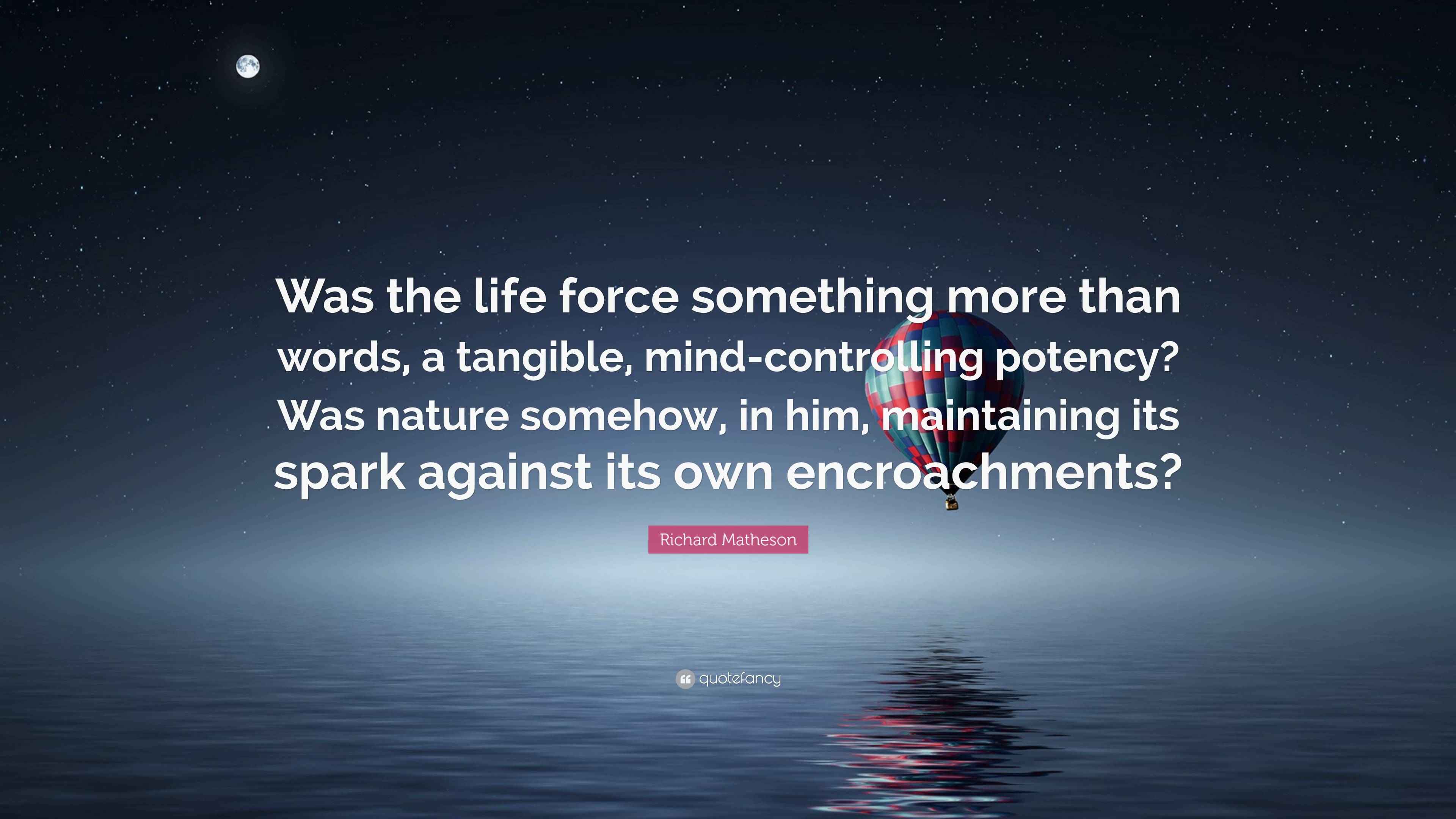 Richard Matheson Quote: “Was the life force something more than words ...