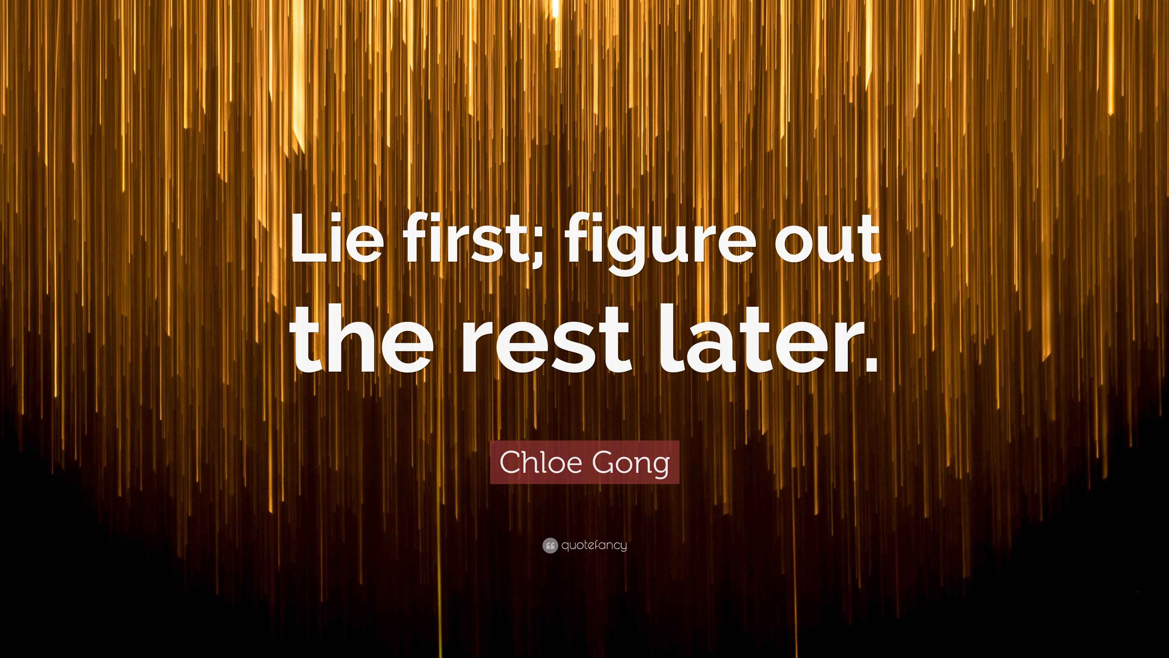 Chloe Gong Quote: “Lie first; figure out the rest later.”