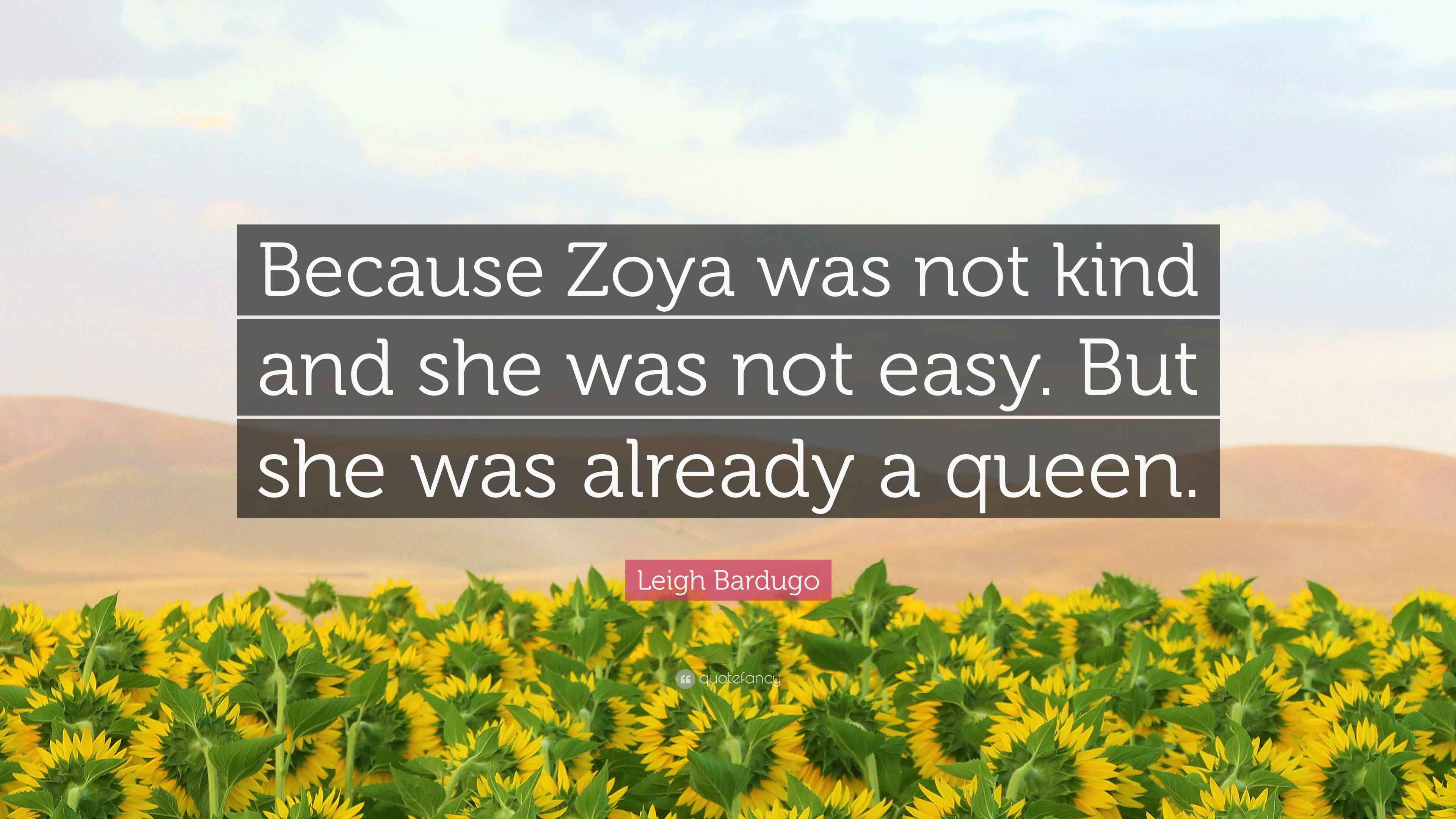 Leigh Bardugo Quote: “Because Zoya was not kind and she was not easy ...