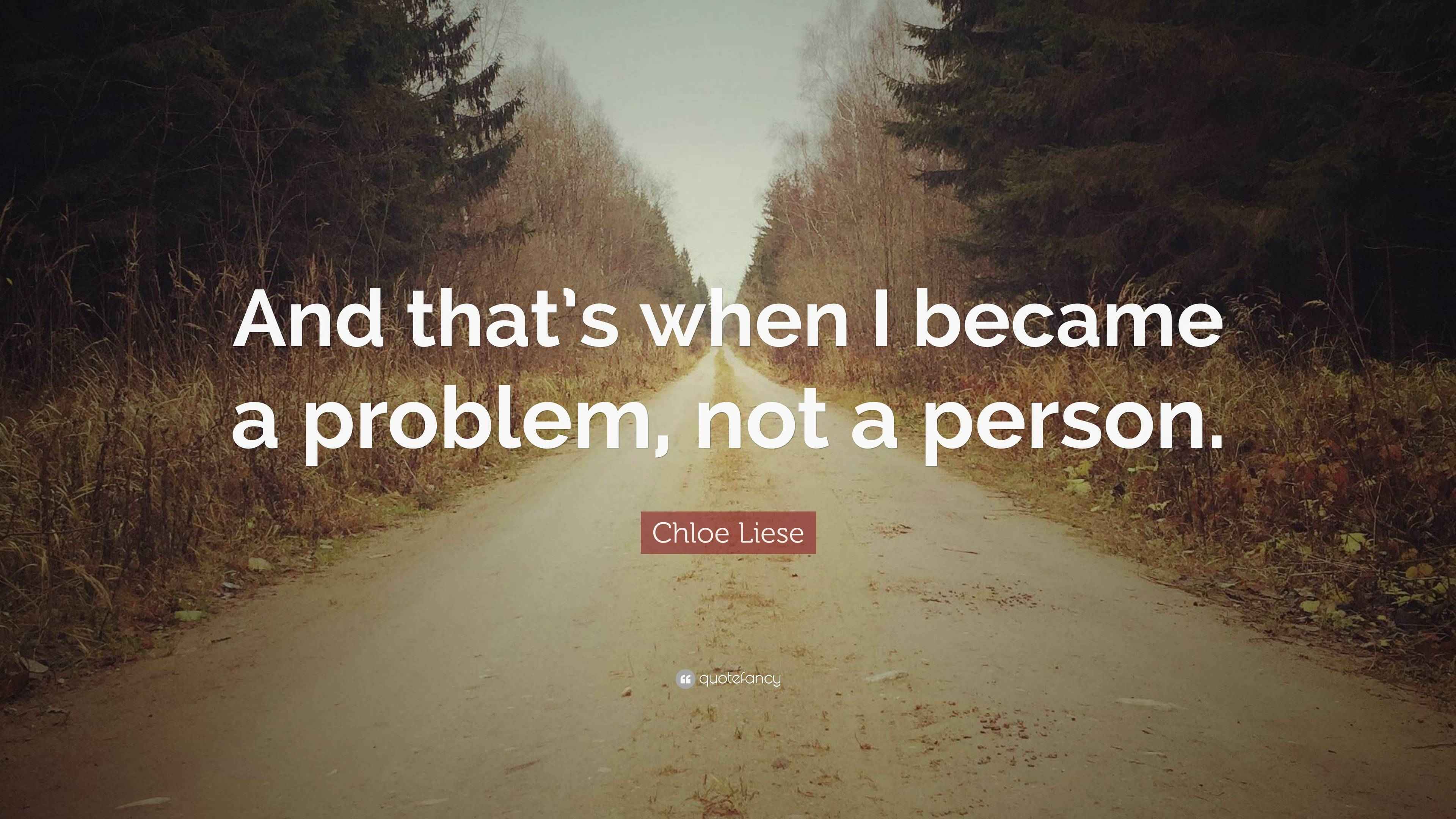 Chloe Liese Quote: “And that’s when I became a problem, not a person.”