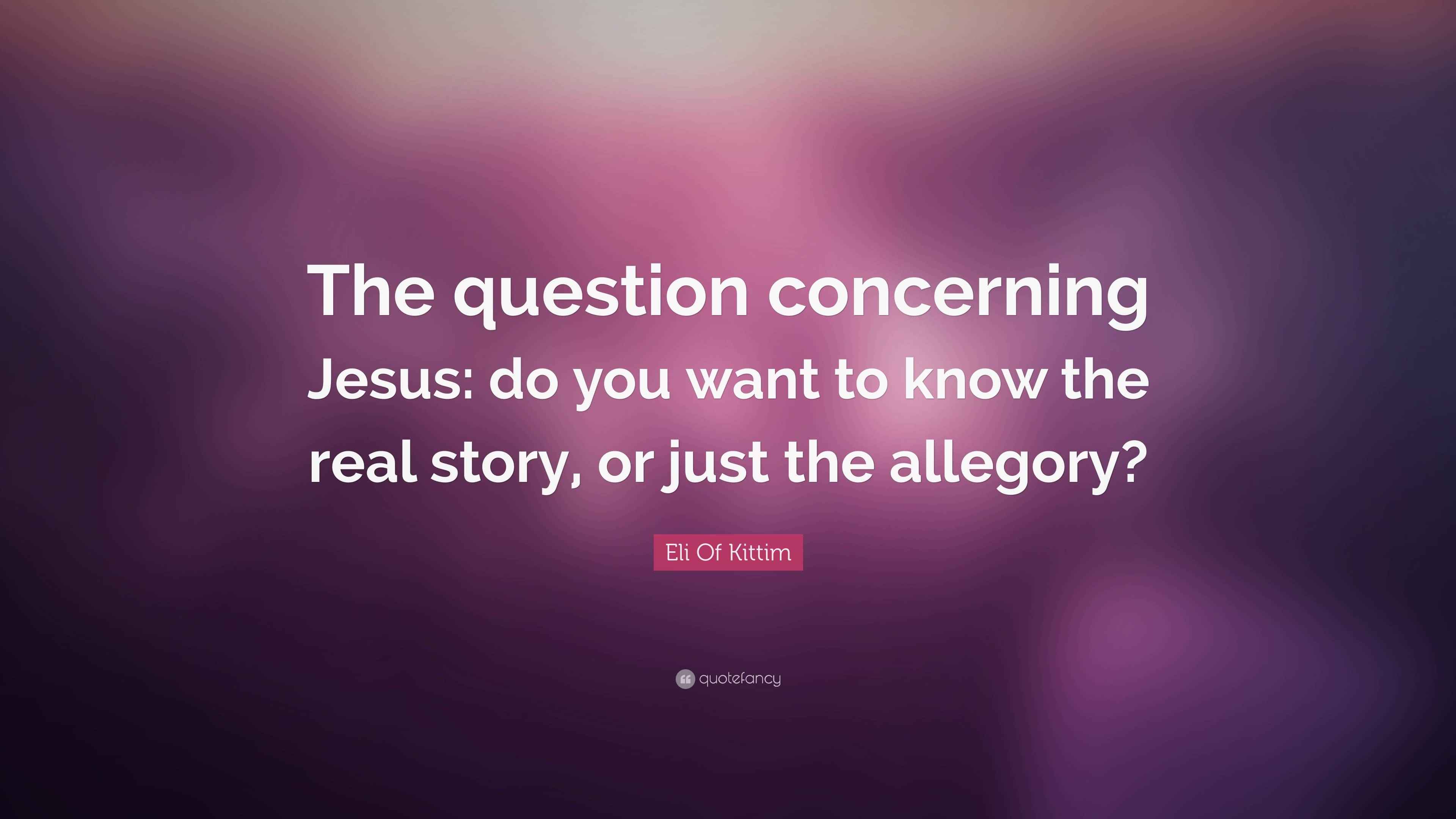 Eli Of Kittim Quote: “The question concerning Jesus: do you want to ...