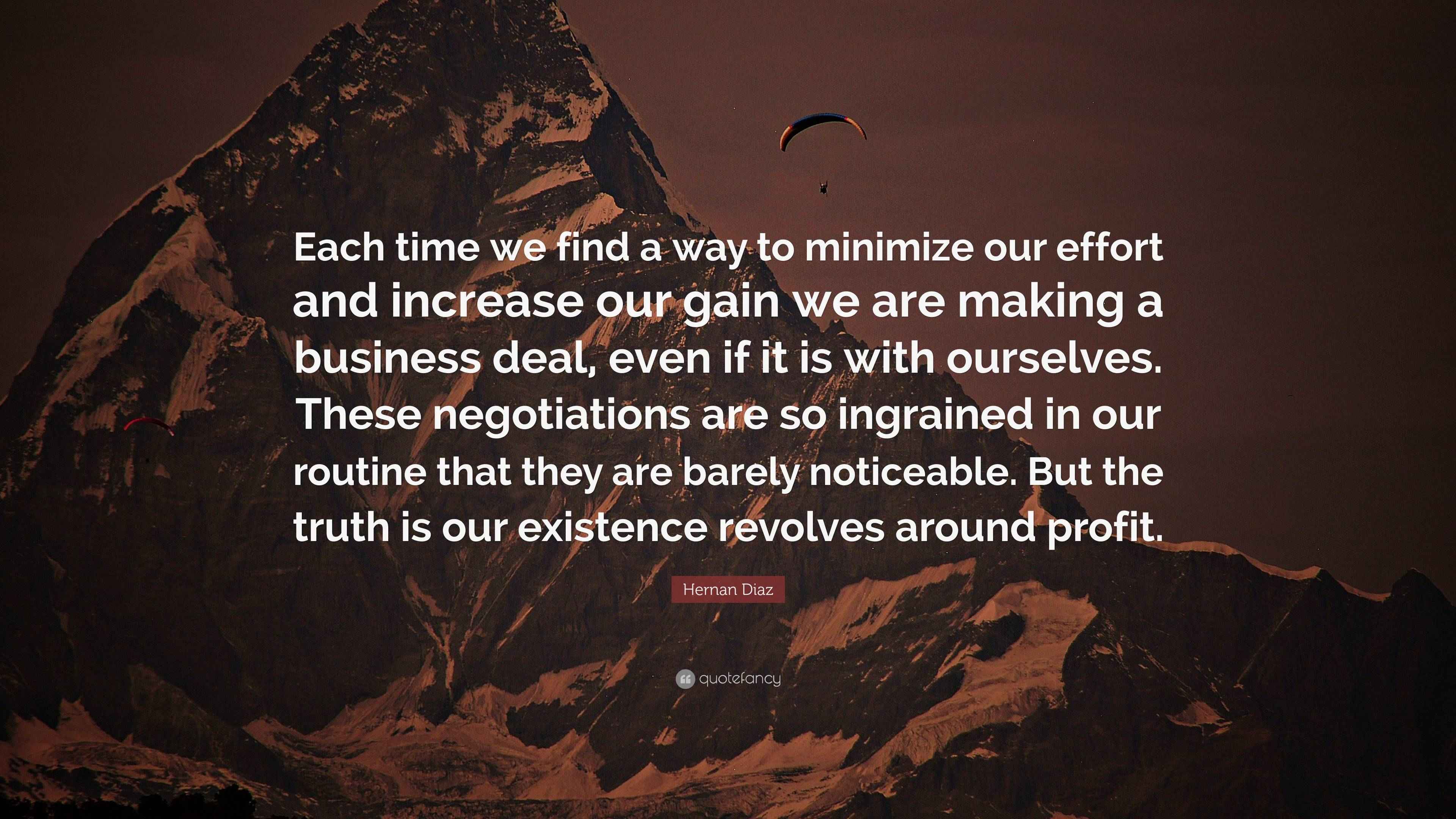 Hernan Diaz Quote: “Each time we find a way to minimize our effort and ...