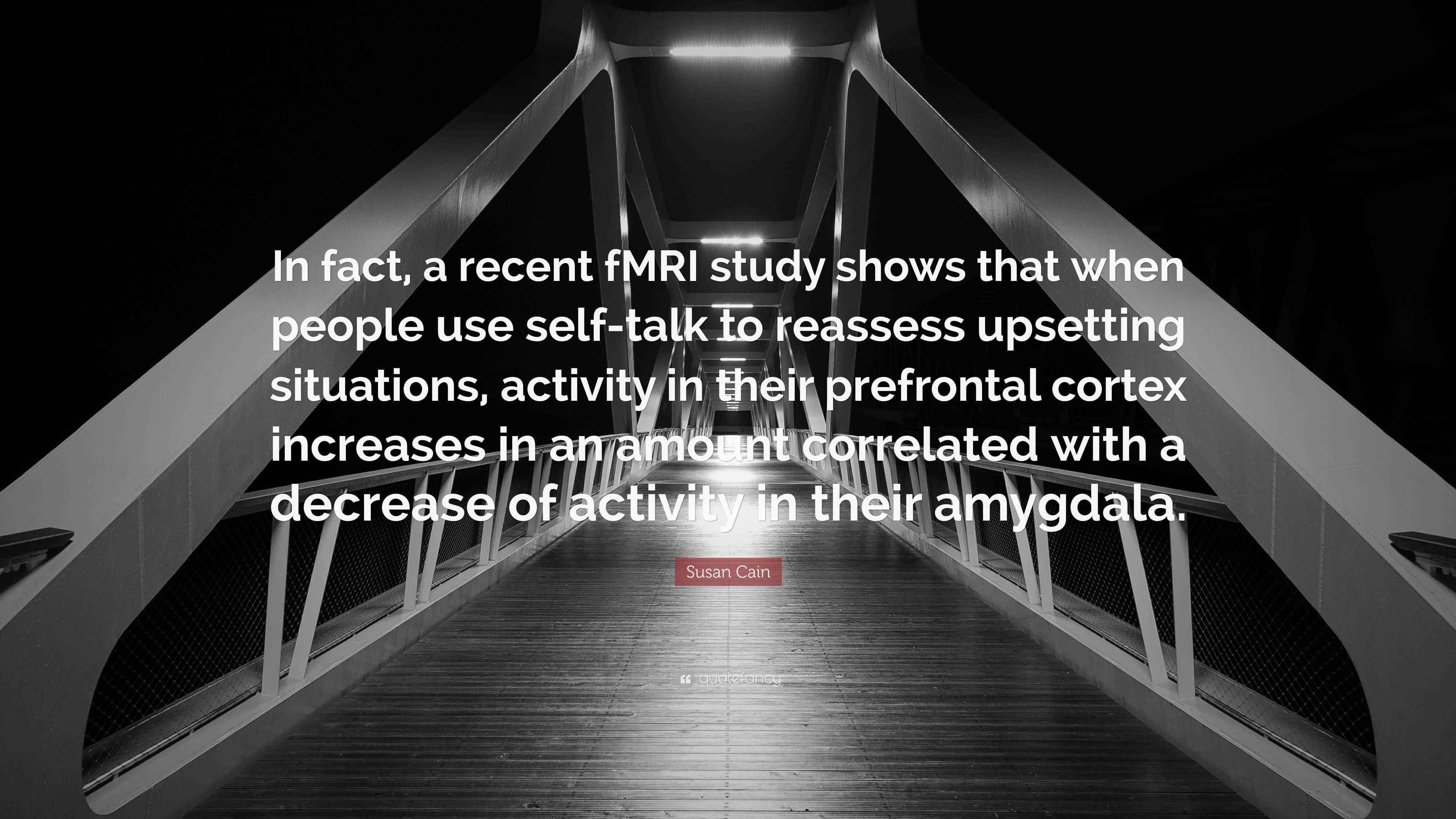 Susan Cain Quote: “In fact, a recent fMRI study shows that when people ...
