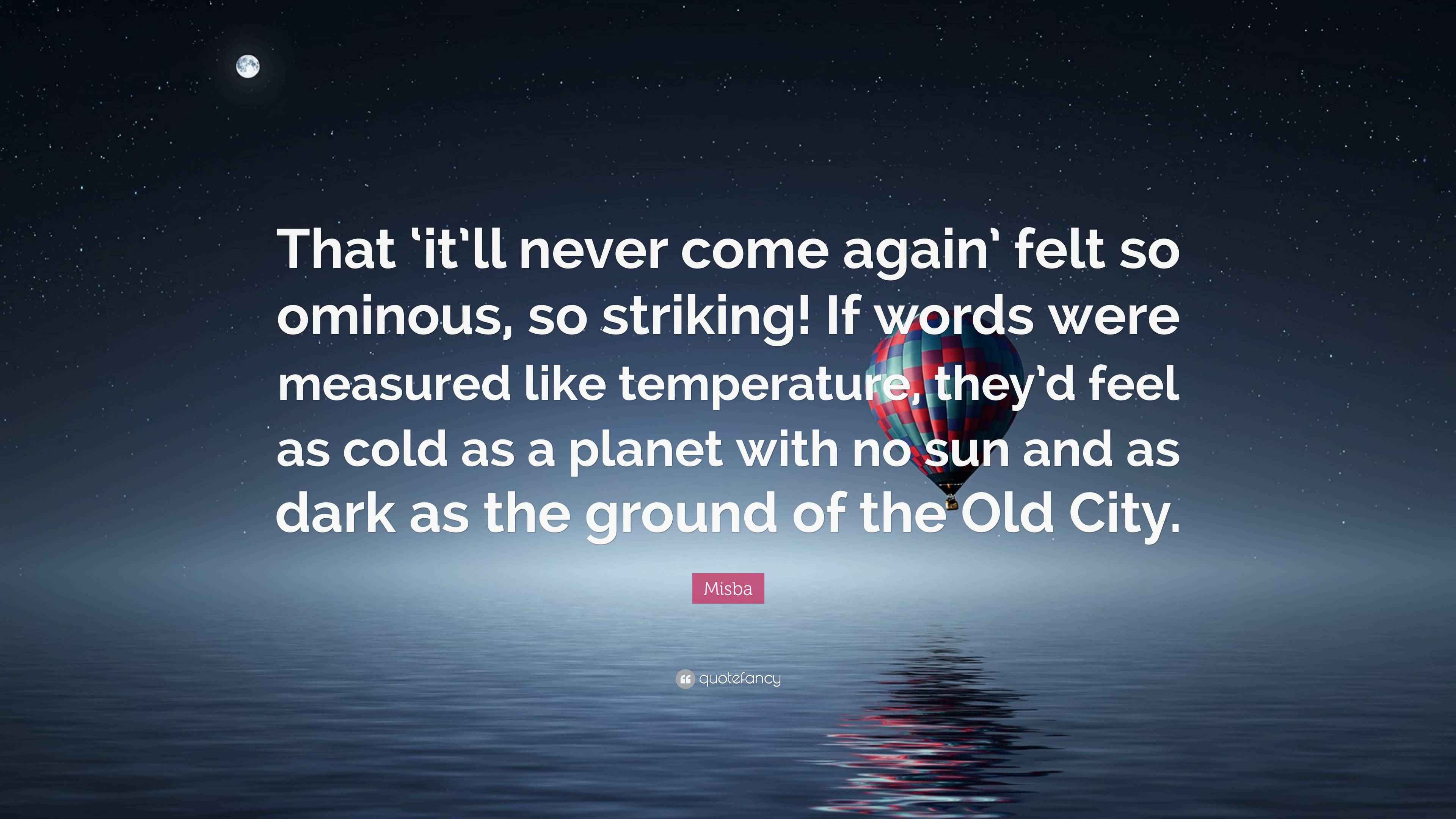 Misba Quote: “That ‘it’ll never come again’ felt so ominous, so ...