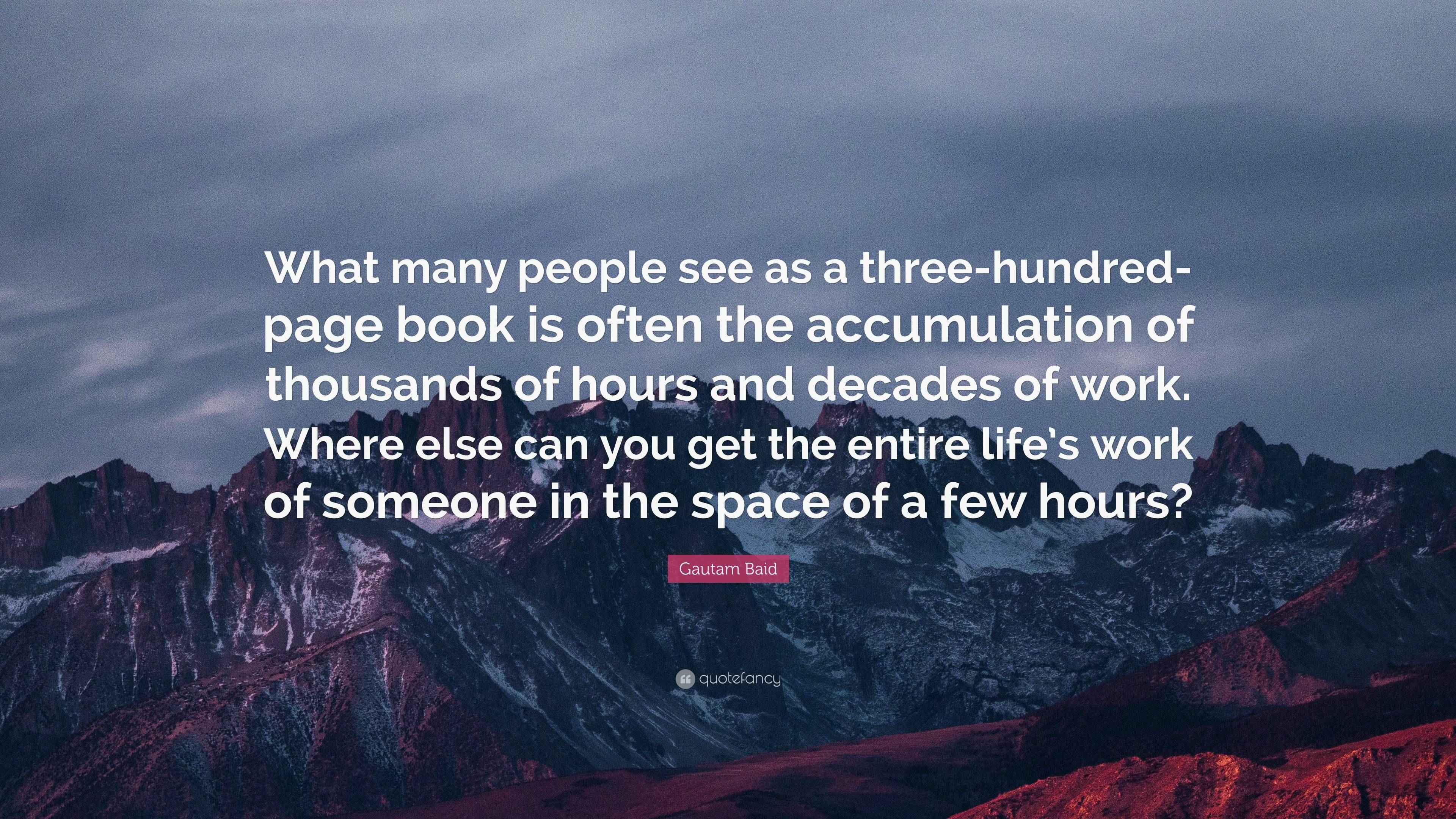 Gautam Baid Quote: “What many people see as a three-hundred-page book ...