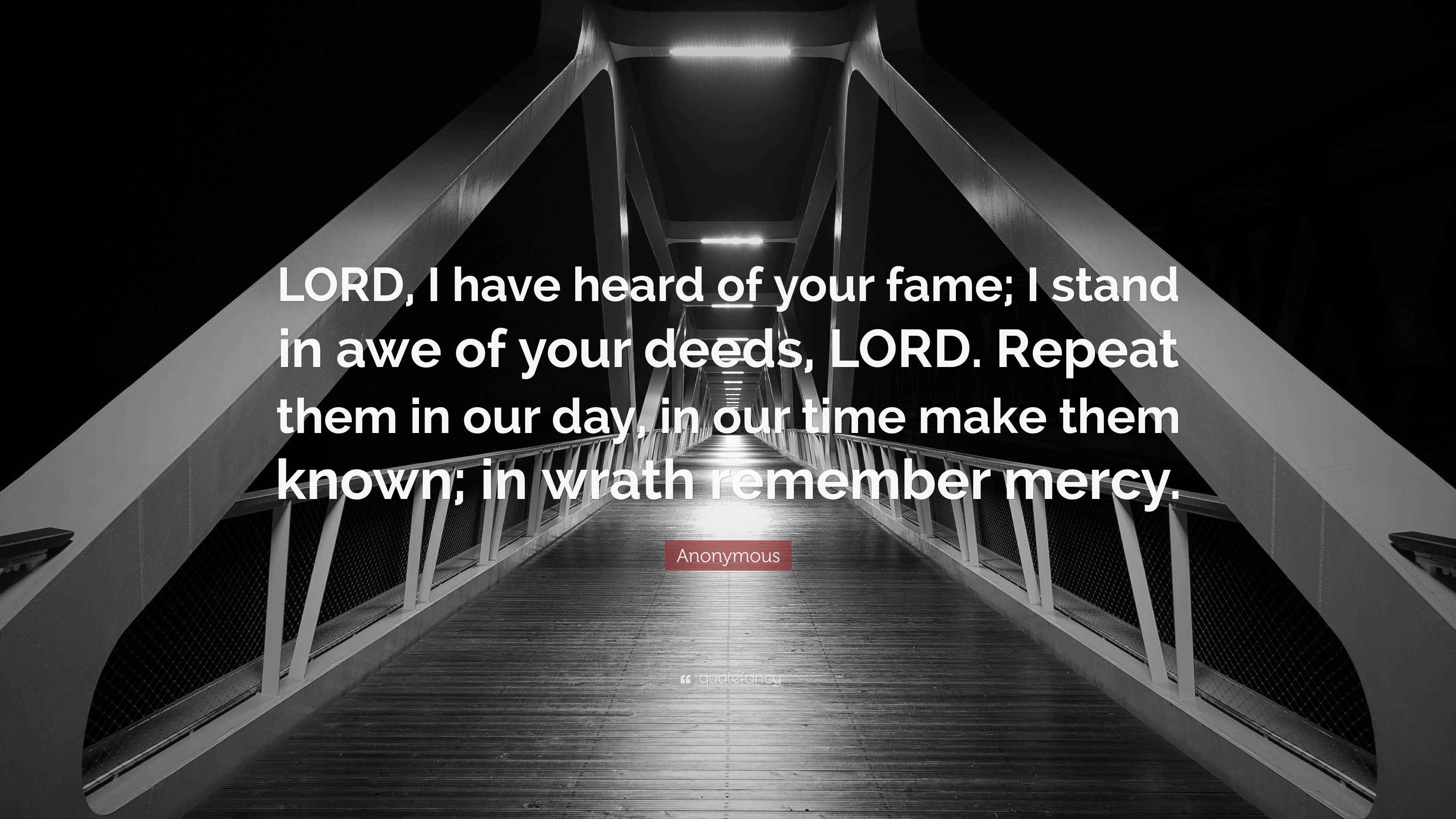 Anonymous Quote: “LORD, I have heard of your fame; I stand in awe of ...