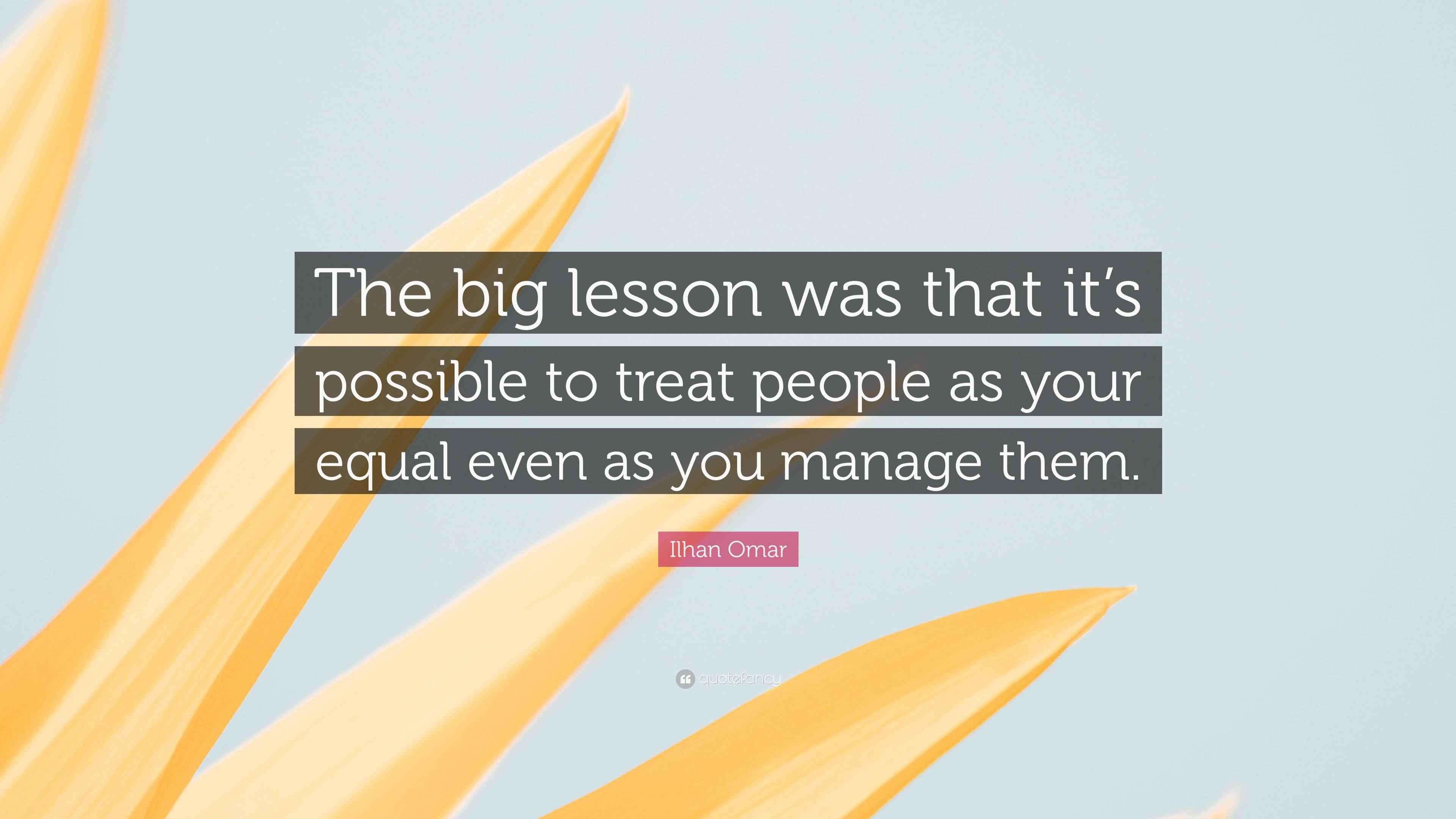Ilhan Omar Quote: “The big lesson was that it’s possible to treat ...