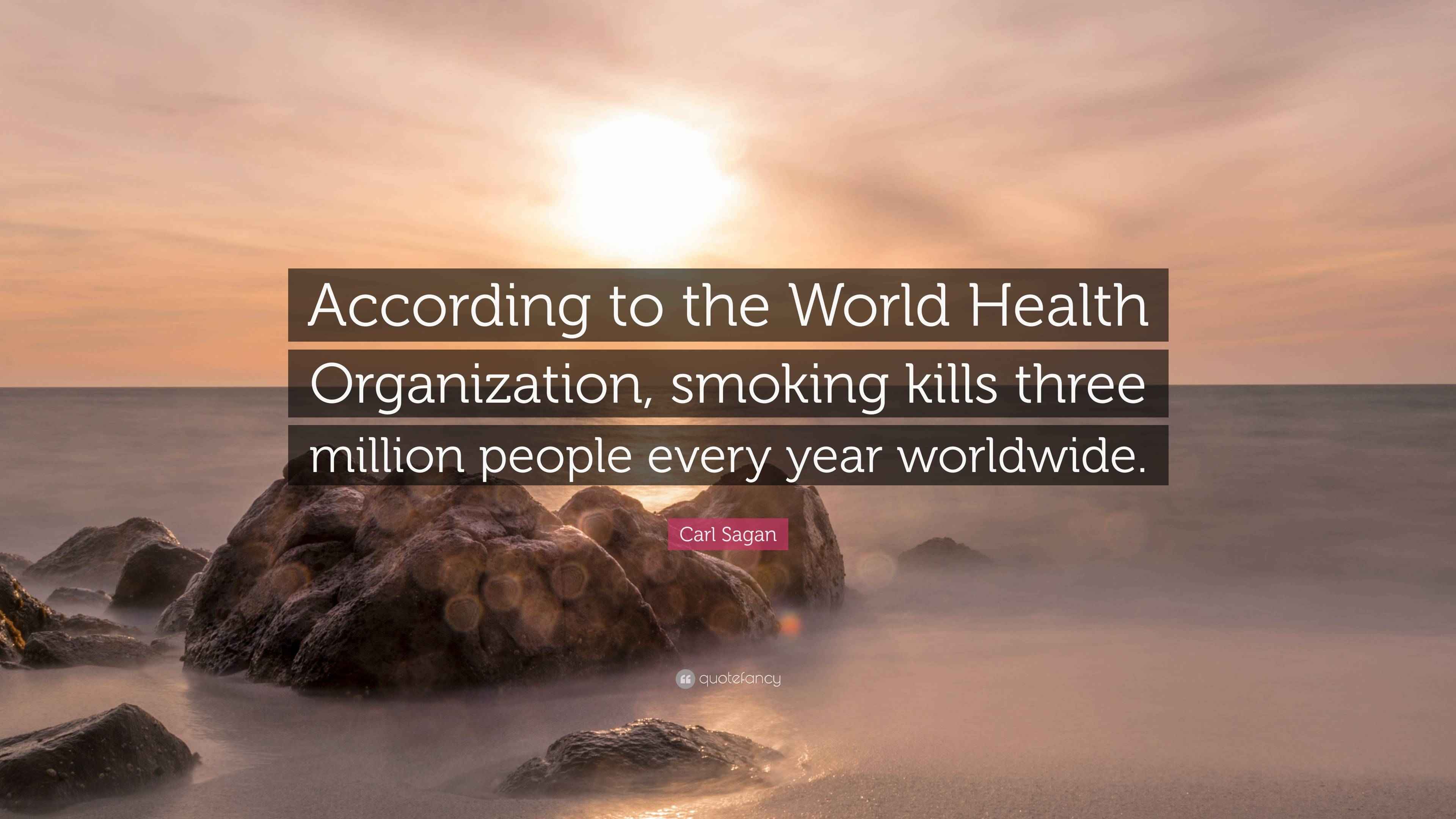 Carl Sagan Quote: “According to the World Health Organization, smoking ...
