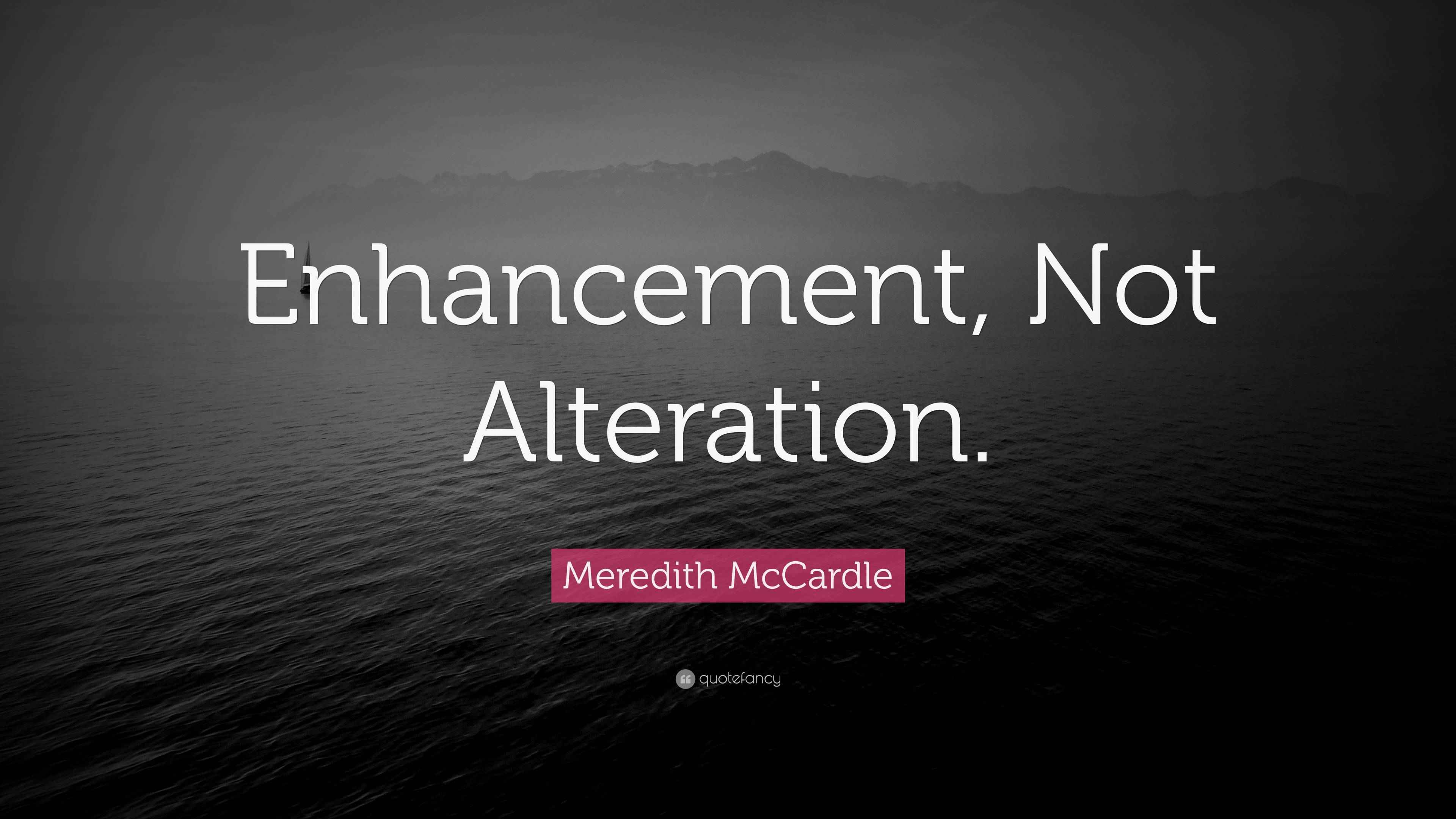 Meredith McCardle Quote: “Enhancement, Not Alteration.”