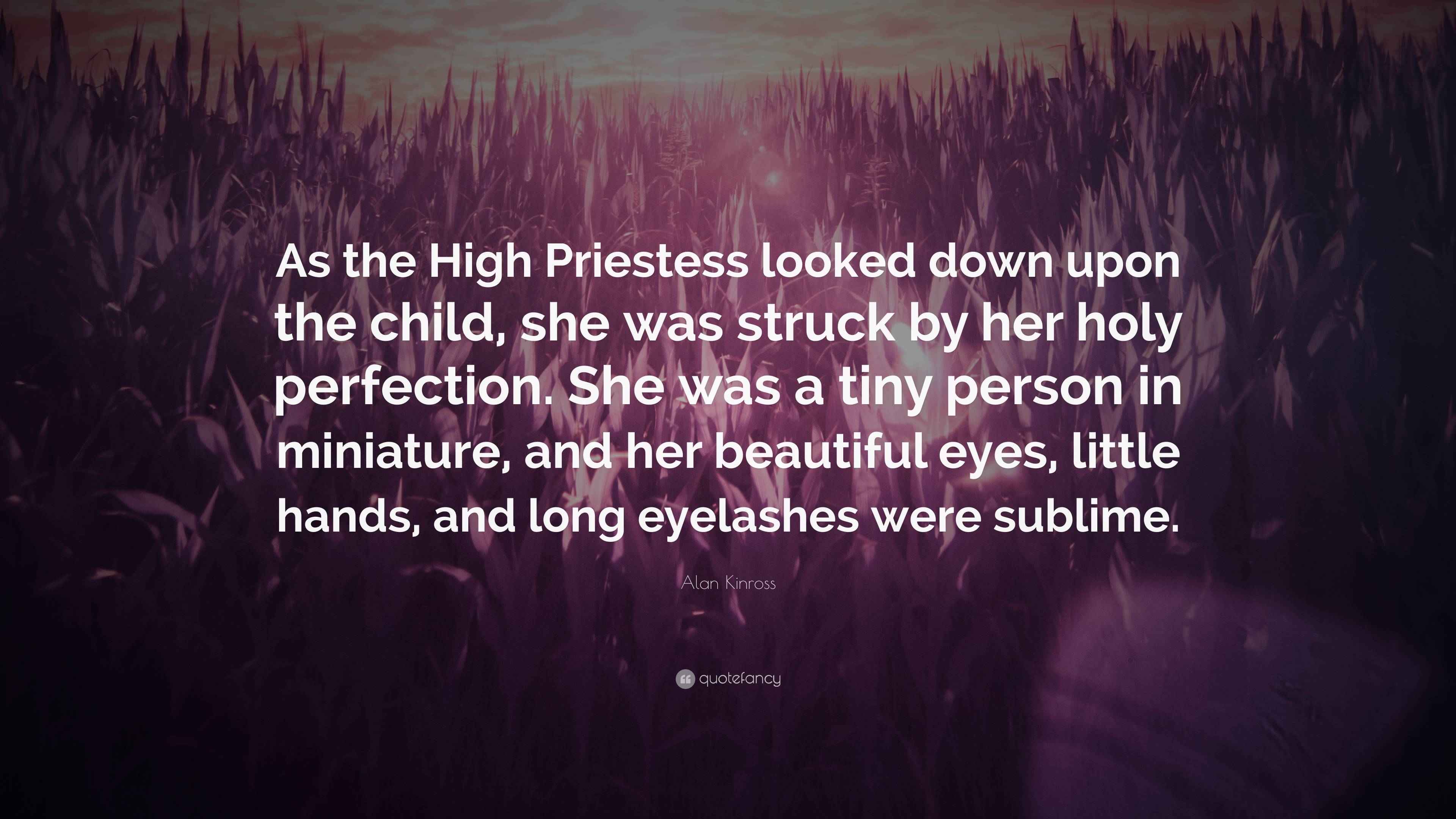 Alan Kinross Quote: “As the High Priestess looked down upon the child ...