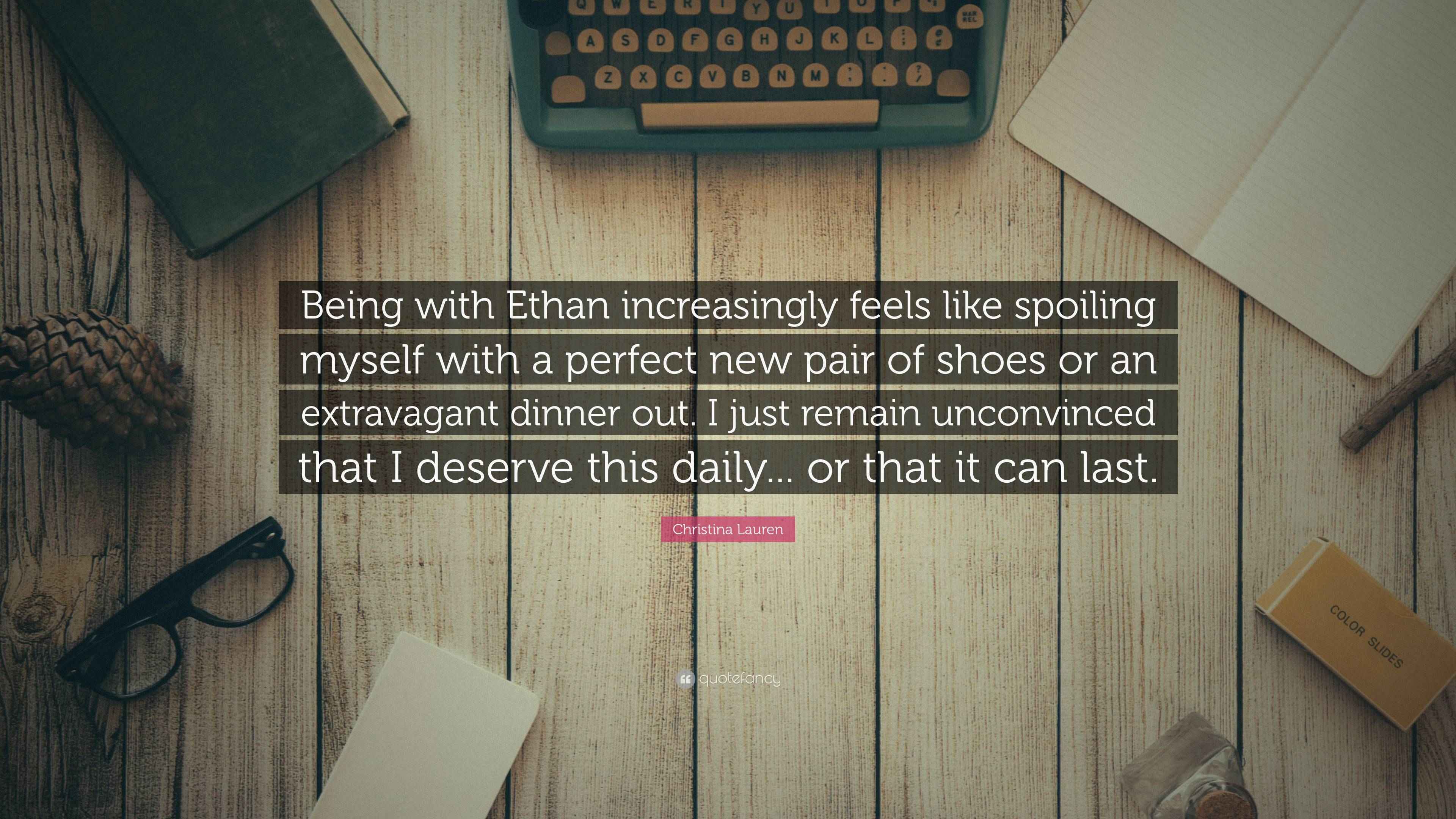 Christina Lauren Quote: “Being with Ethan increasingly feels like ...