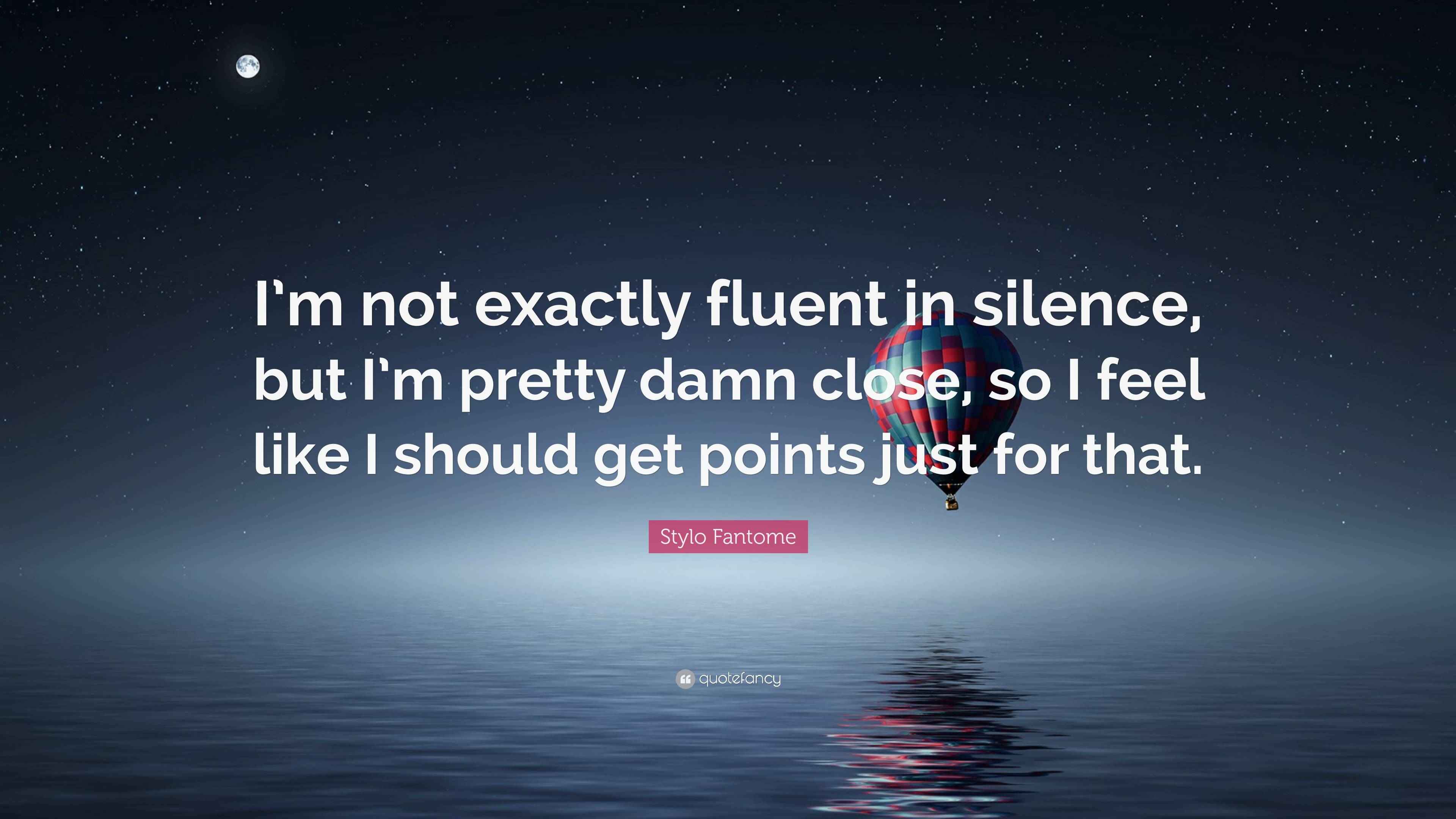 Stylo Fantome Quote: “I’m not exactly fluent in silence, but I’m pretty ...