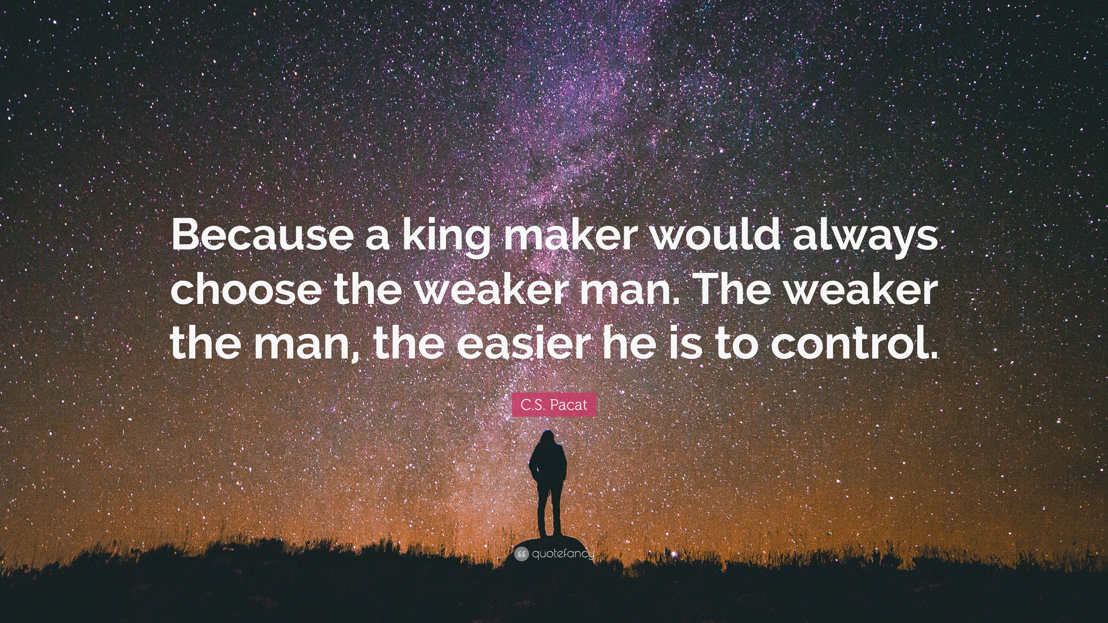 C.S. Pacat Quote: “Because a king maker would always choose the weaker ...