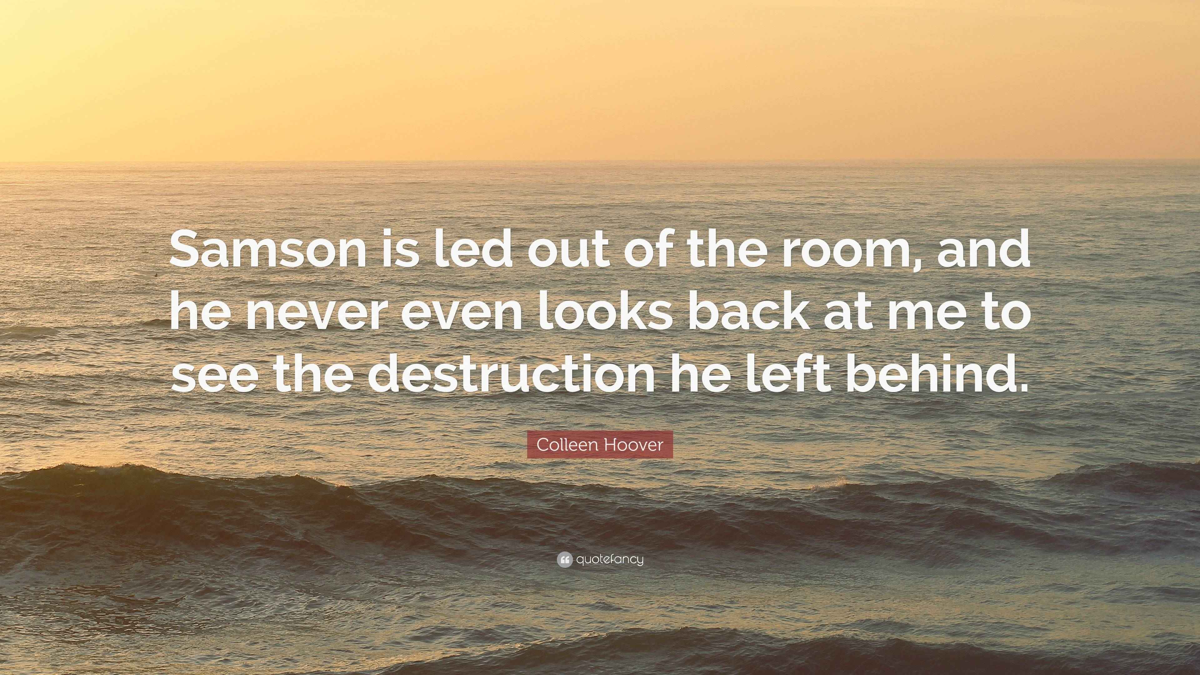 Colleen Hoover Quote: “Samson is led out of the room, and he never even ...
