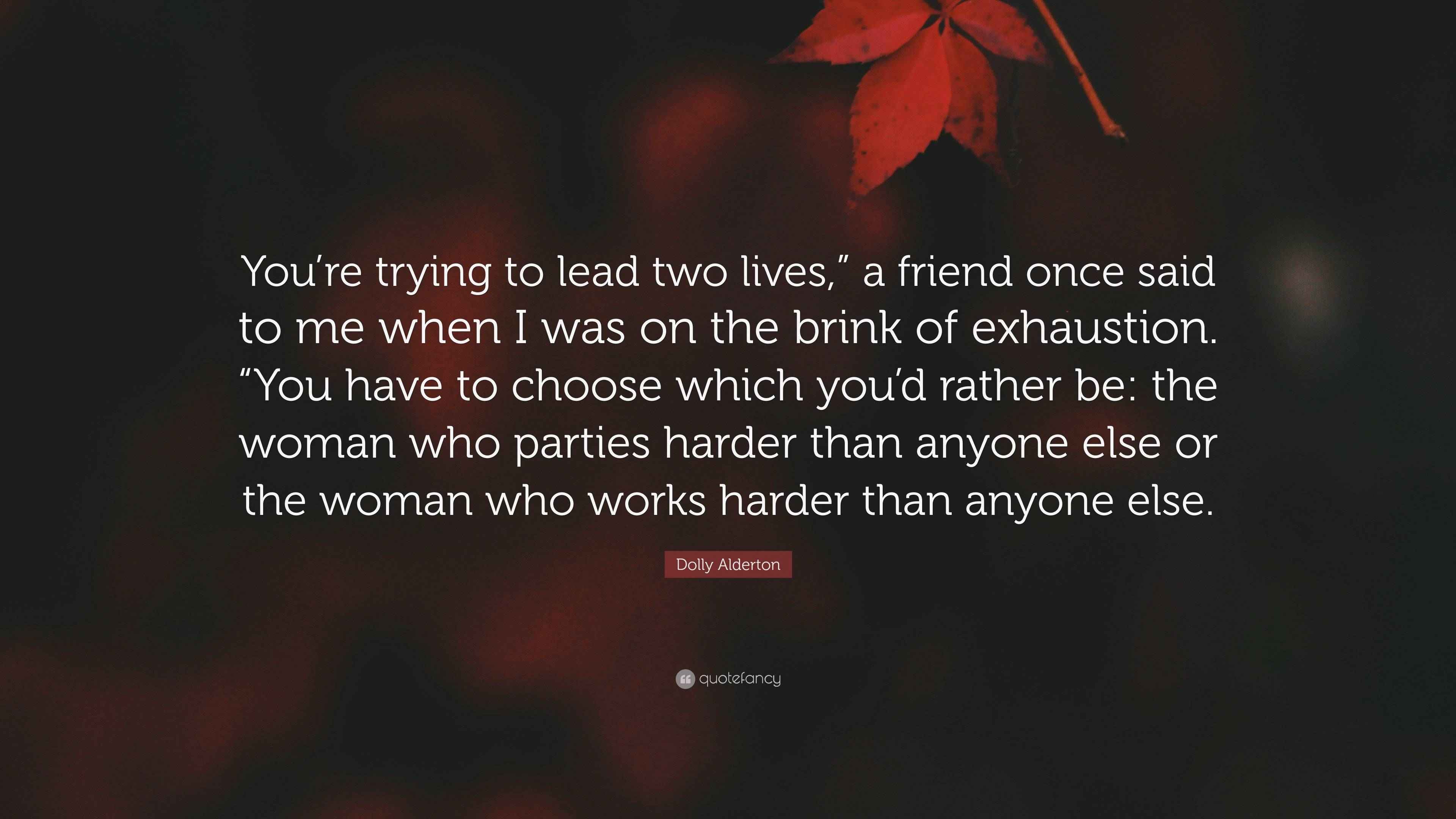 Dolly Alderton Quote: “You’re trying to lead two lives,” a friend once ...
