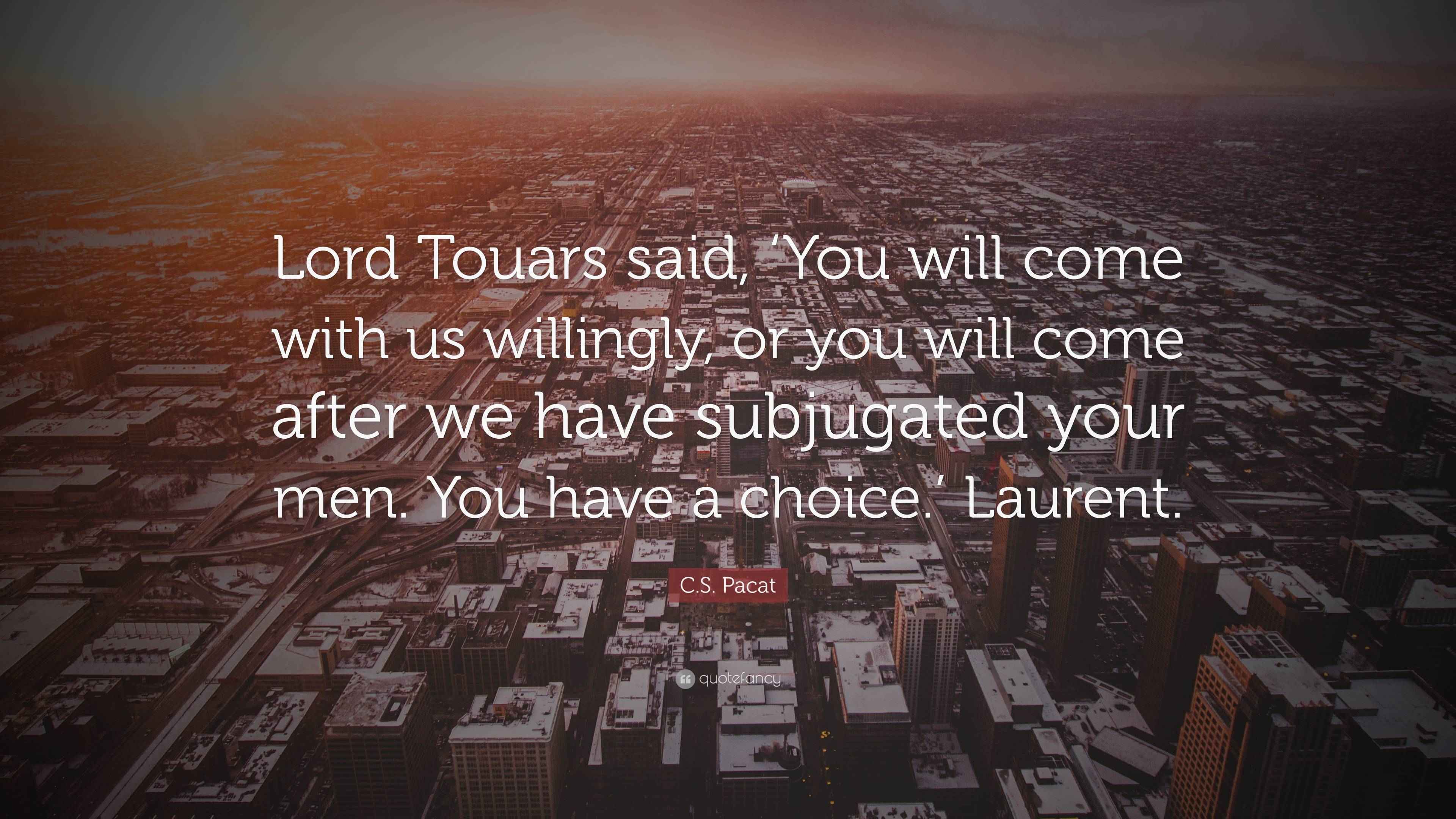 C.S. Pacat Quote: “Lord Touars said, ‘You will come with us willingly ...