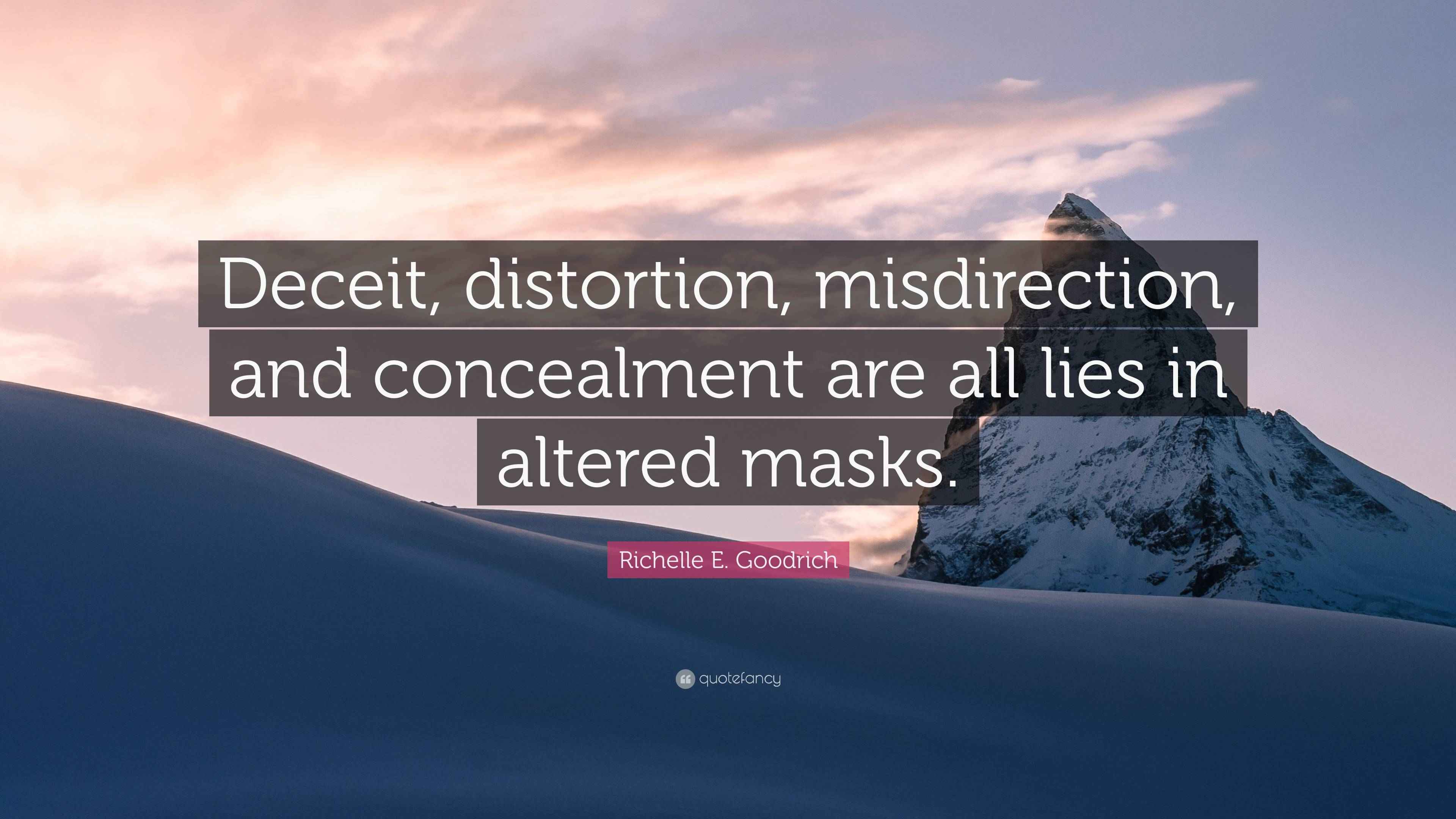 Richelle E. Goodrich Quote: “Deceit, distortion, misdirection, and ...