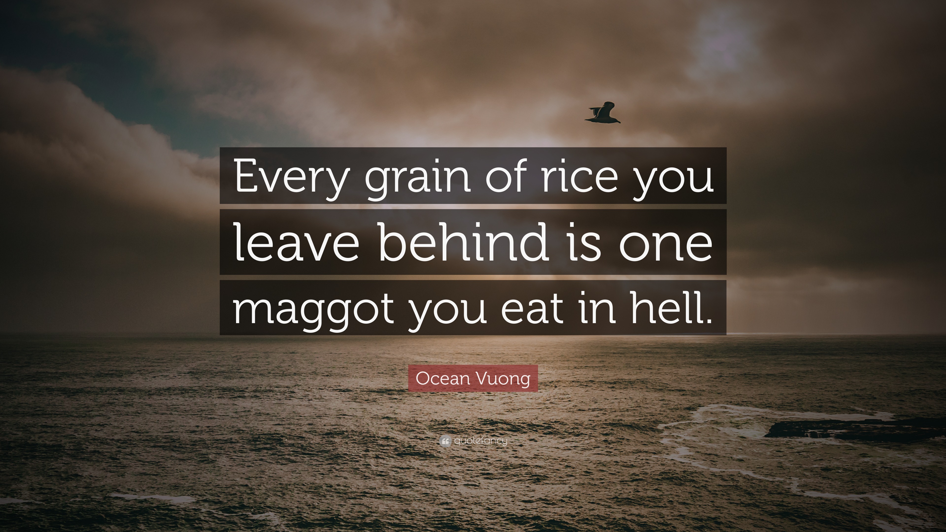 Ocean Vuong Quote: “Every grain of rice you leave behind is one maggot ...