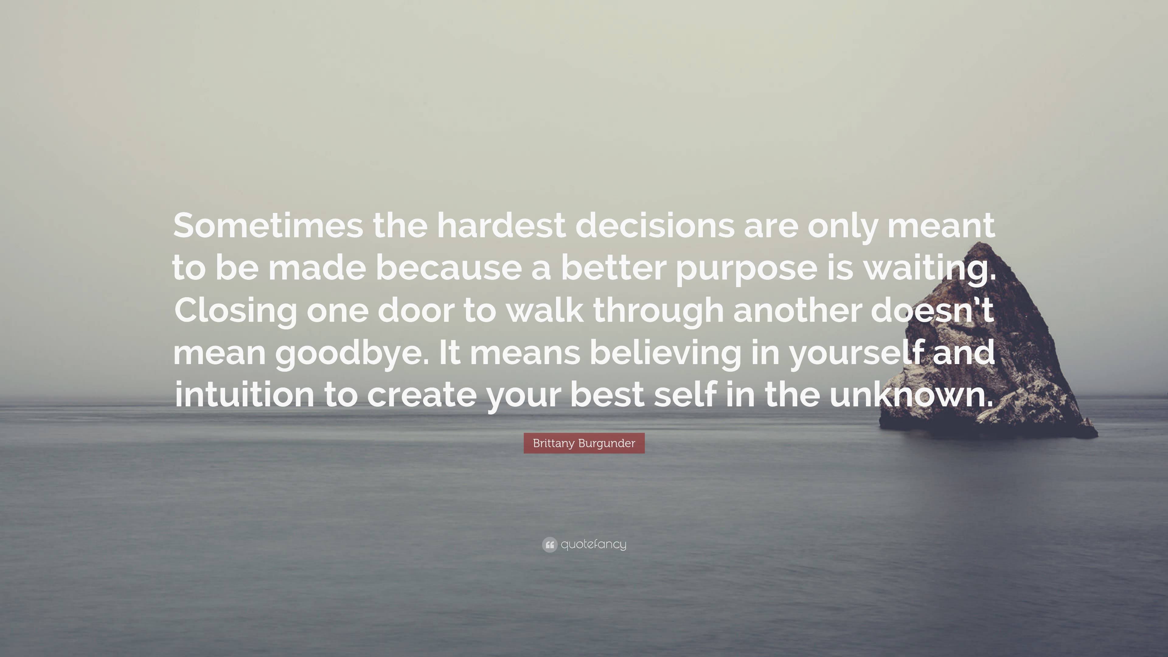 Brittany Burgunder Quote: “Sometimes the hardest decisions are only ...