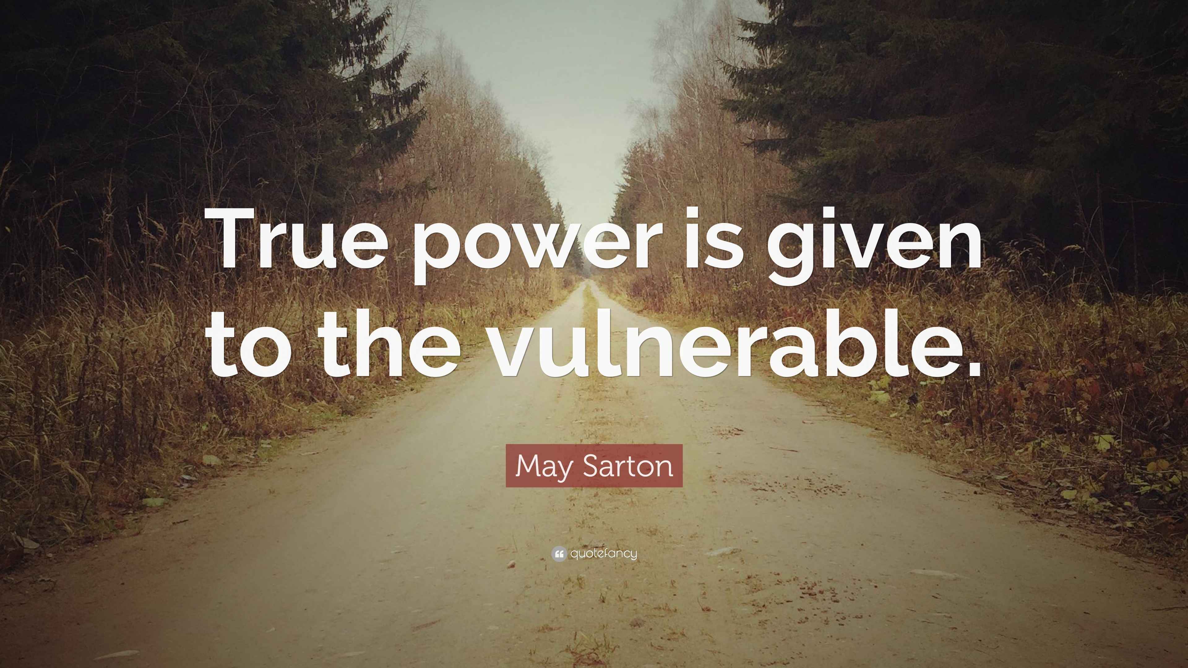 May Sarton Quote: “True power is given to the vulnerable.”