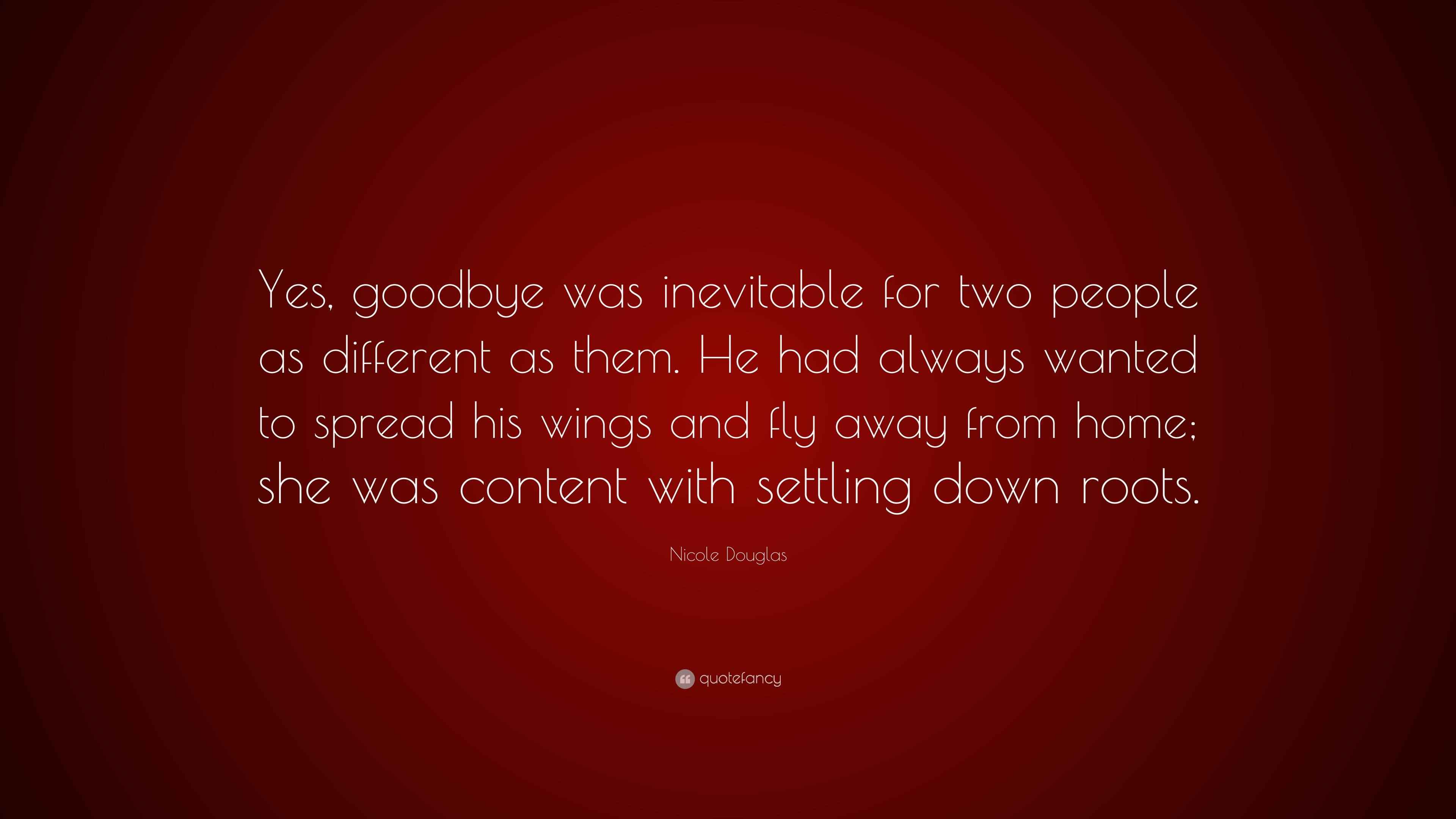 Nicole Douglas Quote: “Yes, goodbye was inevitable for two people as ...