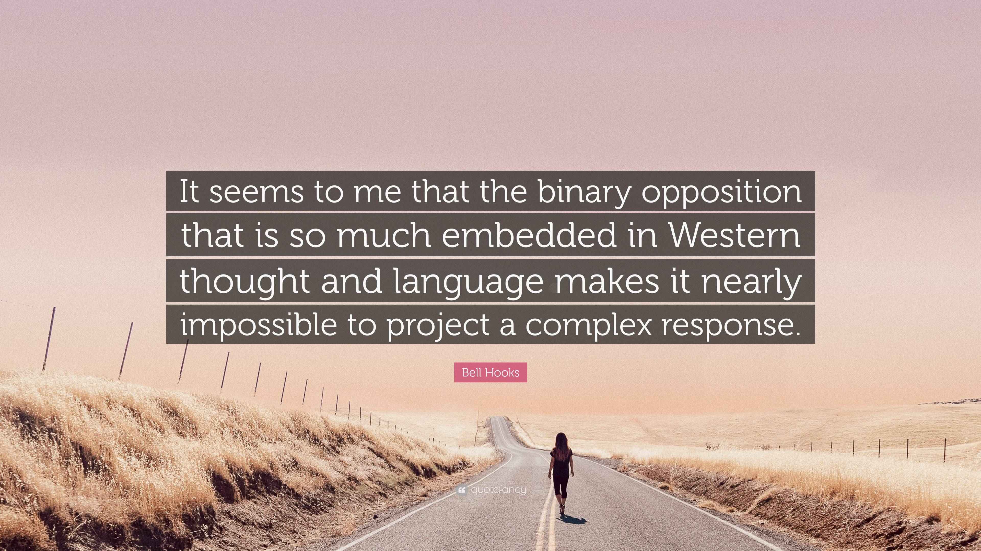 Bell Hooks Quote: “It seems to me that the binary opposition that is so ...